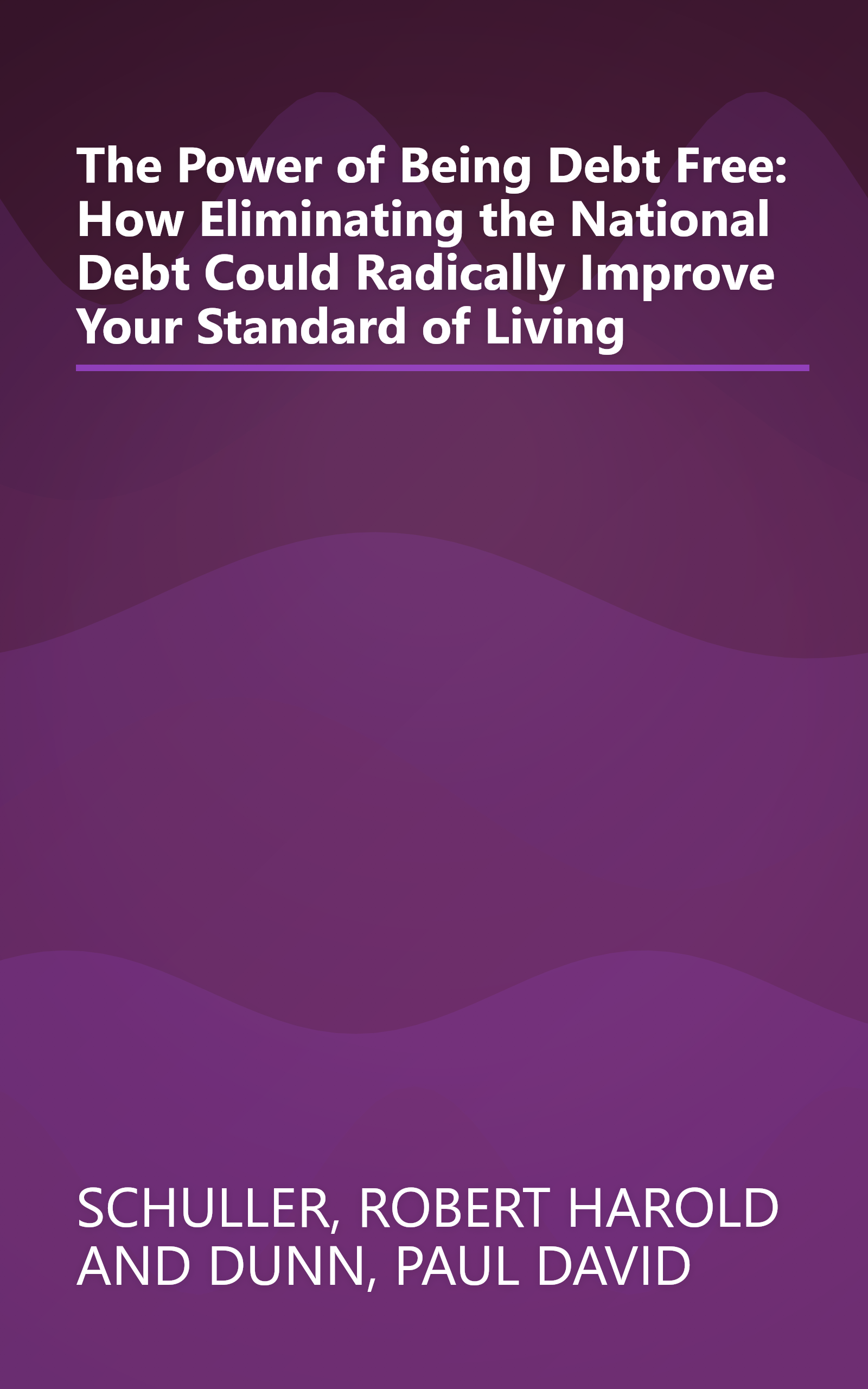 The Power of Being Debt Free: How Eliminating the National Debt Could Radically Improve Your Standard of Living book cover