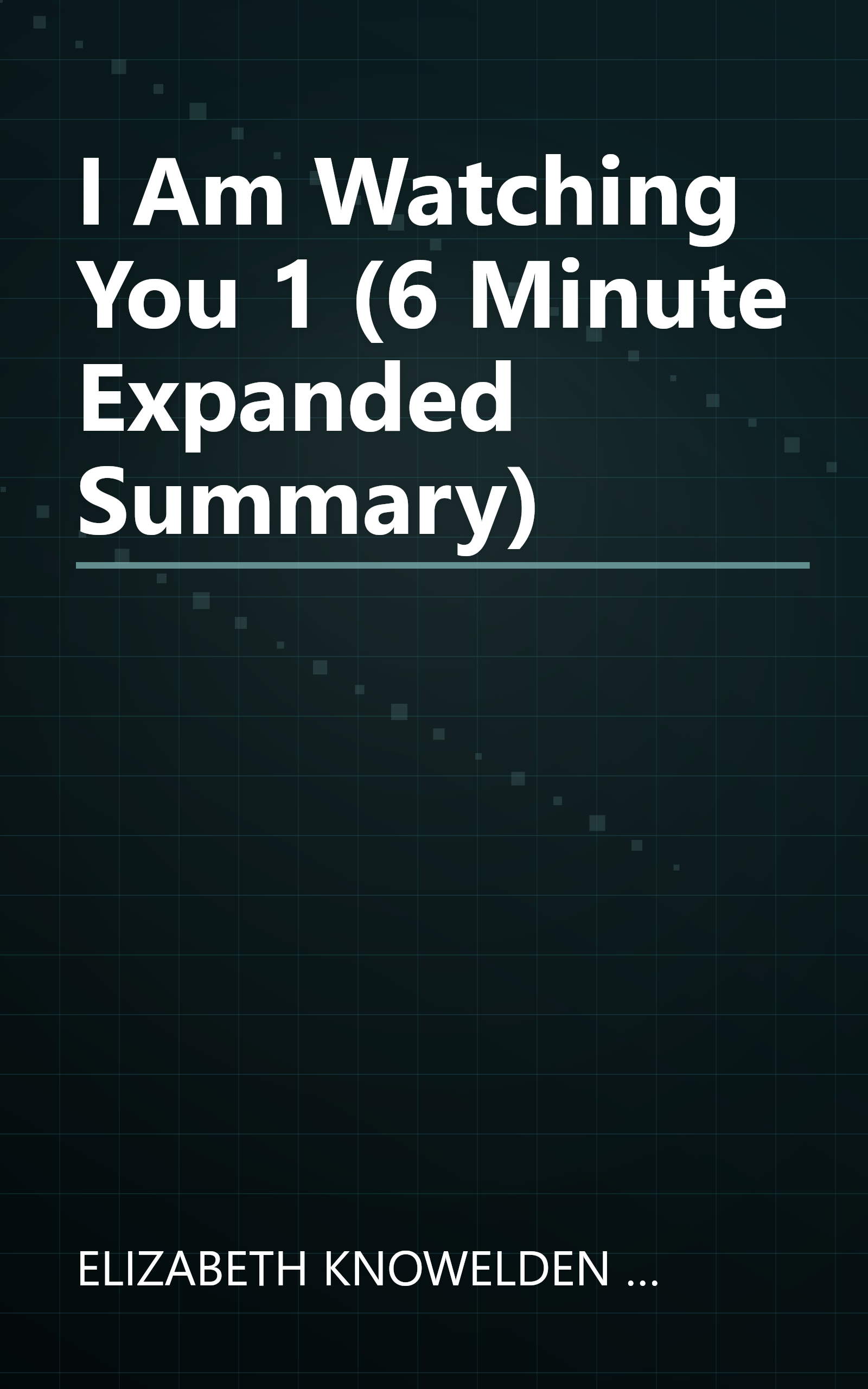 I Am Watching You 1 (6 Minute   Expanded Summary) book cover