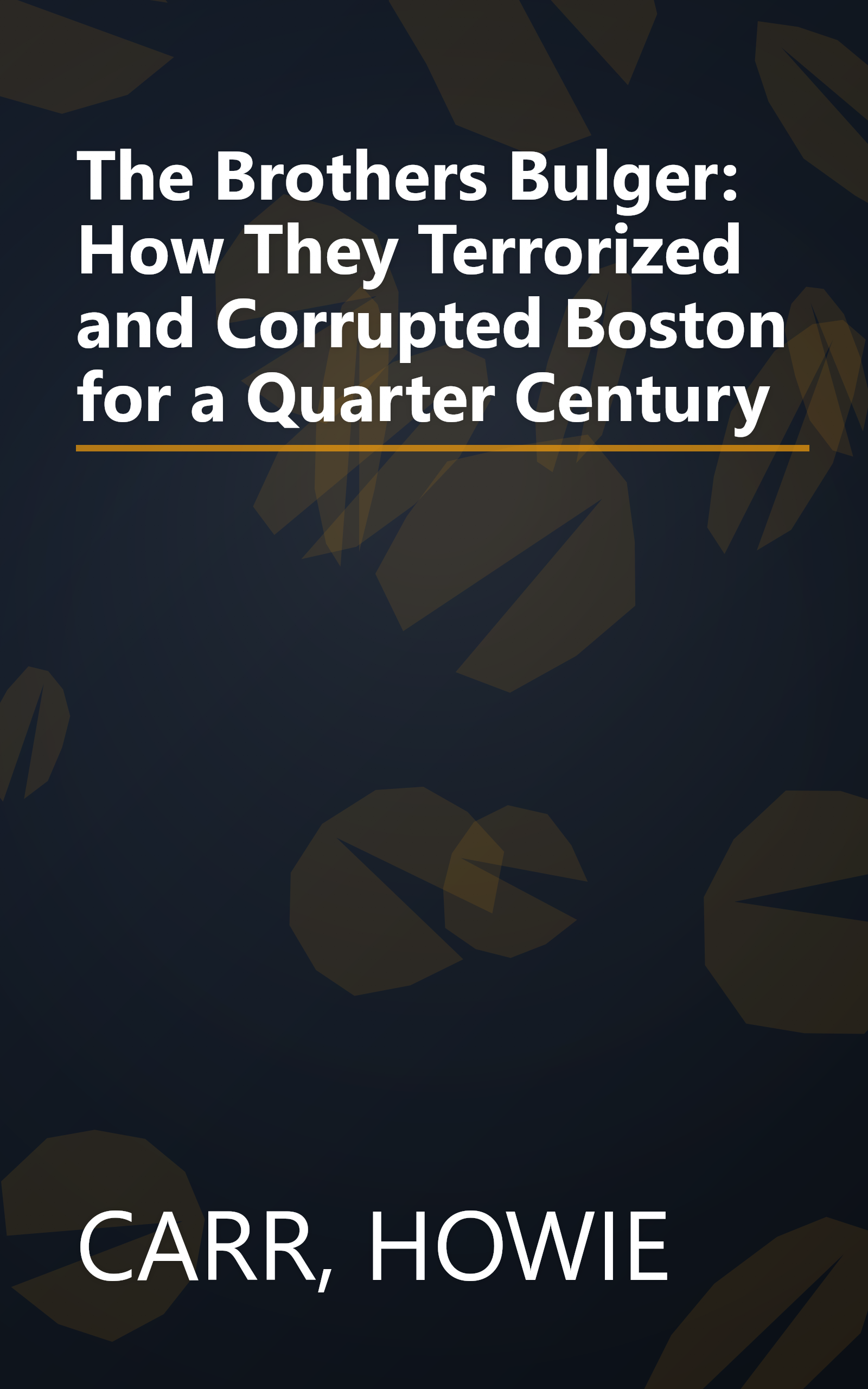 The Brothers Bulger: How They Terrorized and Corrupted Boston for a Quarter Century book cover