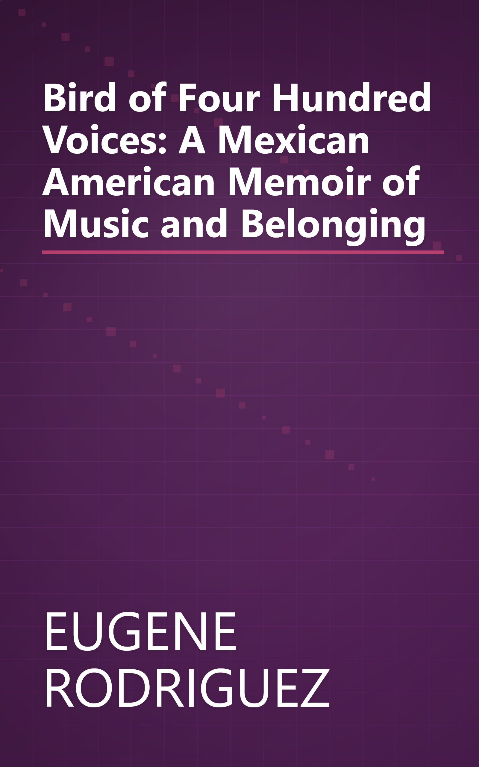 Bird of Four Hundred Voices: A Mexican American Memoir of Music and Belonging book cover