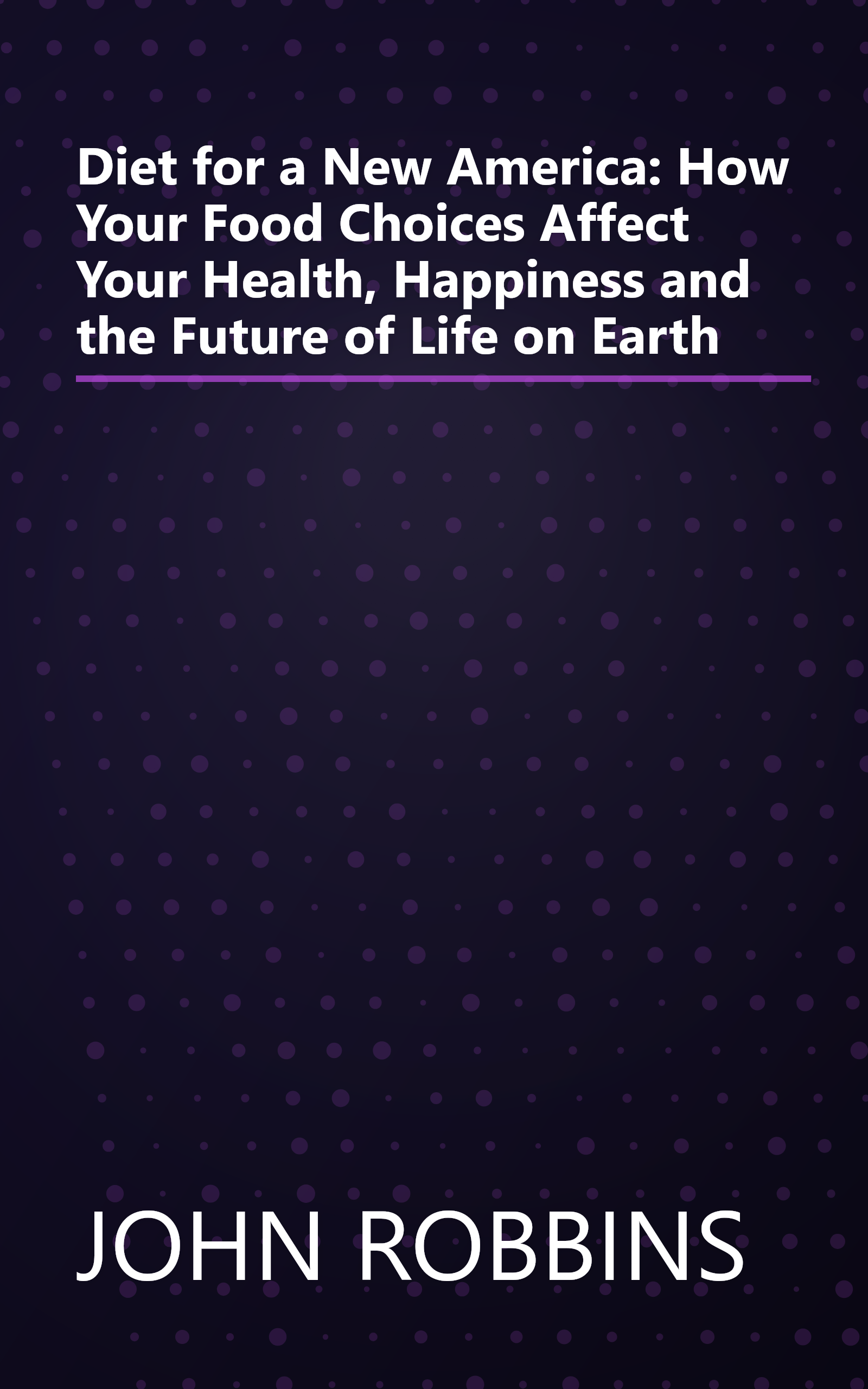 Diet for a New America: How Your Food Choices Affect Your Health, Happiness and the Future of Life on Earth book cover