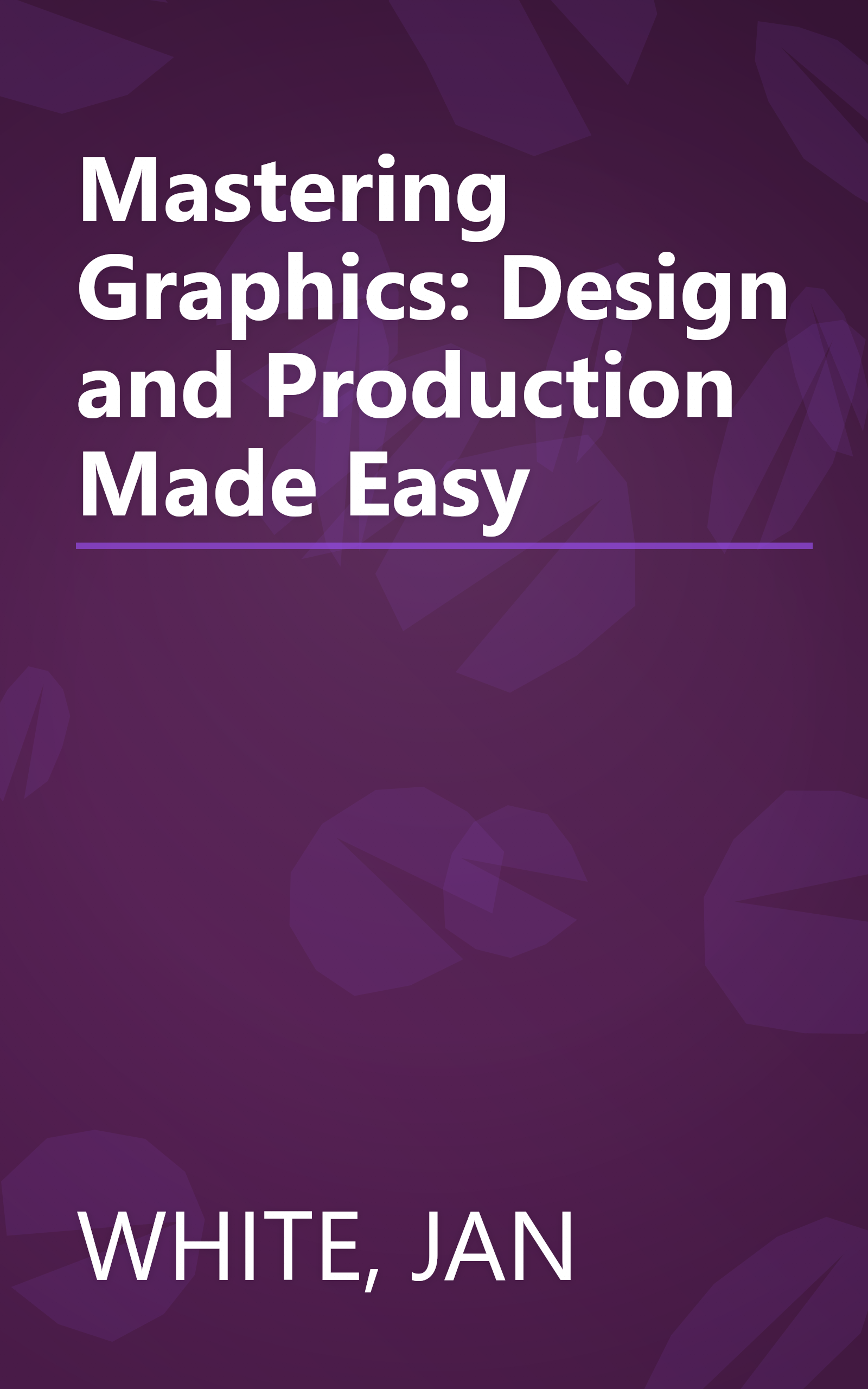 Mastering Graphics: Design and Production Made Easy book cover