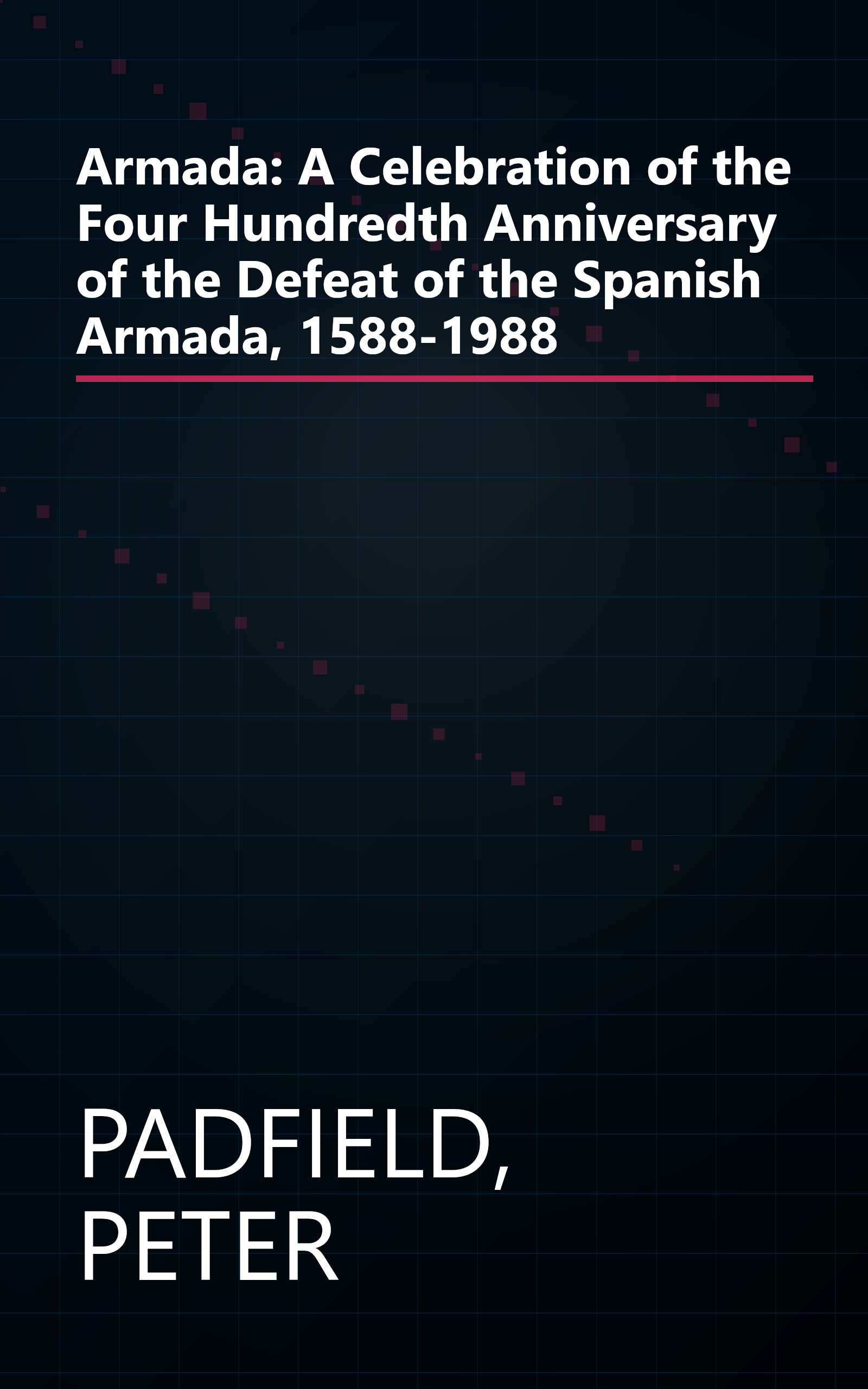 Armada: A Celebration of the Four Hundredth Anniversary of the Defeat of the Spanish Armada, 1588-1988 book cover