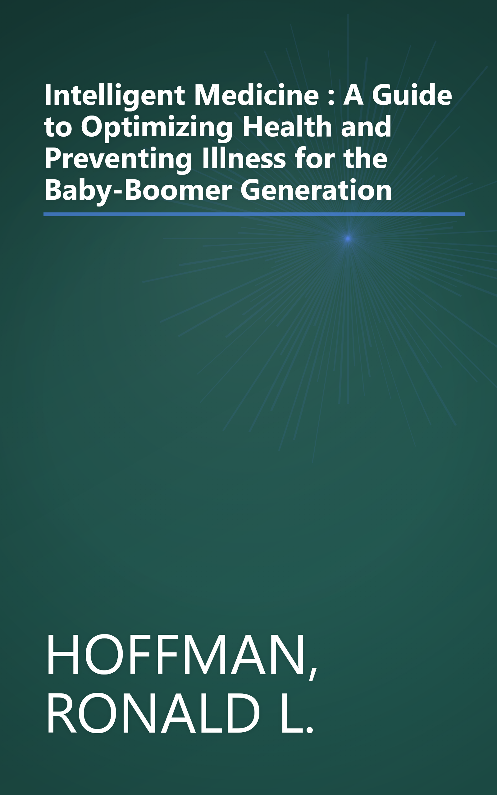 Intelligent Medicine : A Guide to Optimizing Health and Preventing Illness for the Baby-Boomer Generation book cover