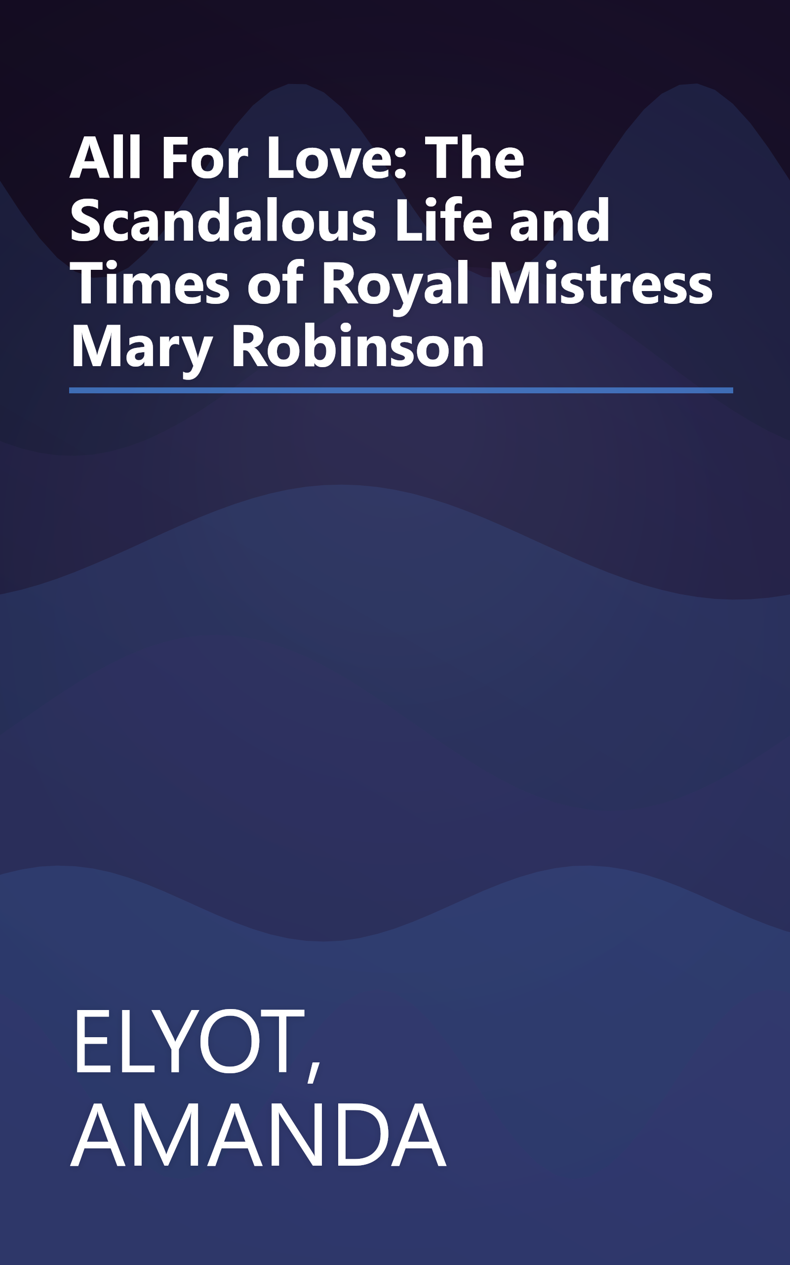 All For Love: The Scandalous Life and Times of Royal Mistress Mary Robinson book cover