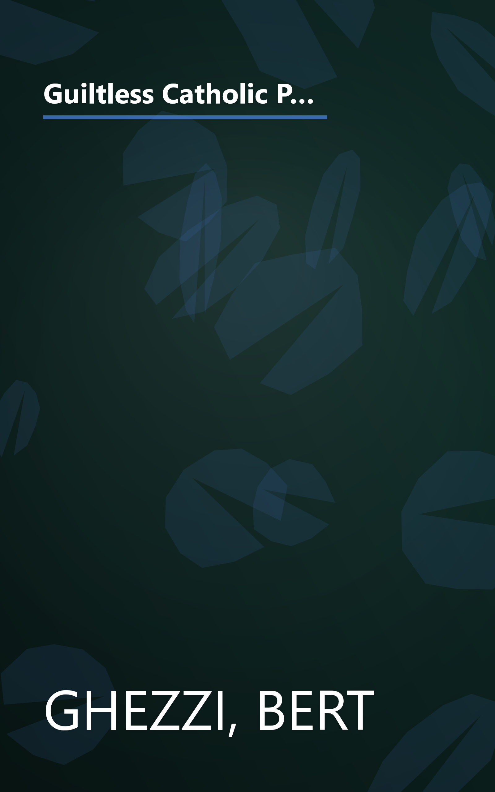 Guiltless Catholic Parenting from a to Y*: *Nobody Knows Everything There Is to Know, but Here's Wisdom to Help You Do It Well book cover