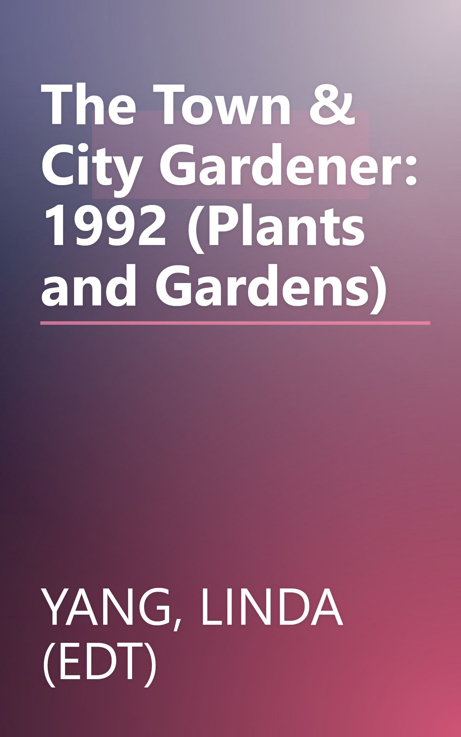 The Town & City Gardener: 1992 (Plants and Gardens) book cover