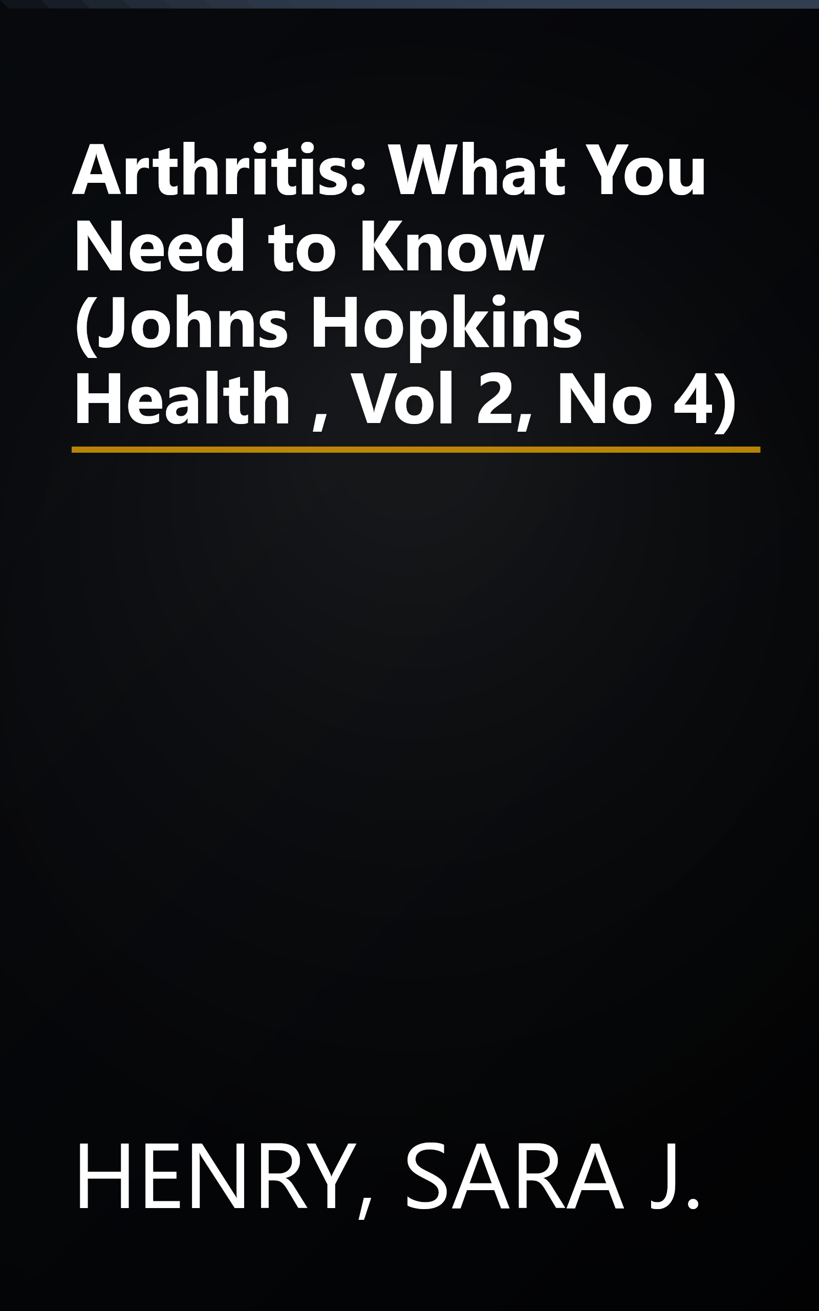 Arthritis: What You Need to Know (Johns Hopkins Health , Vol 2, No 4) book cover