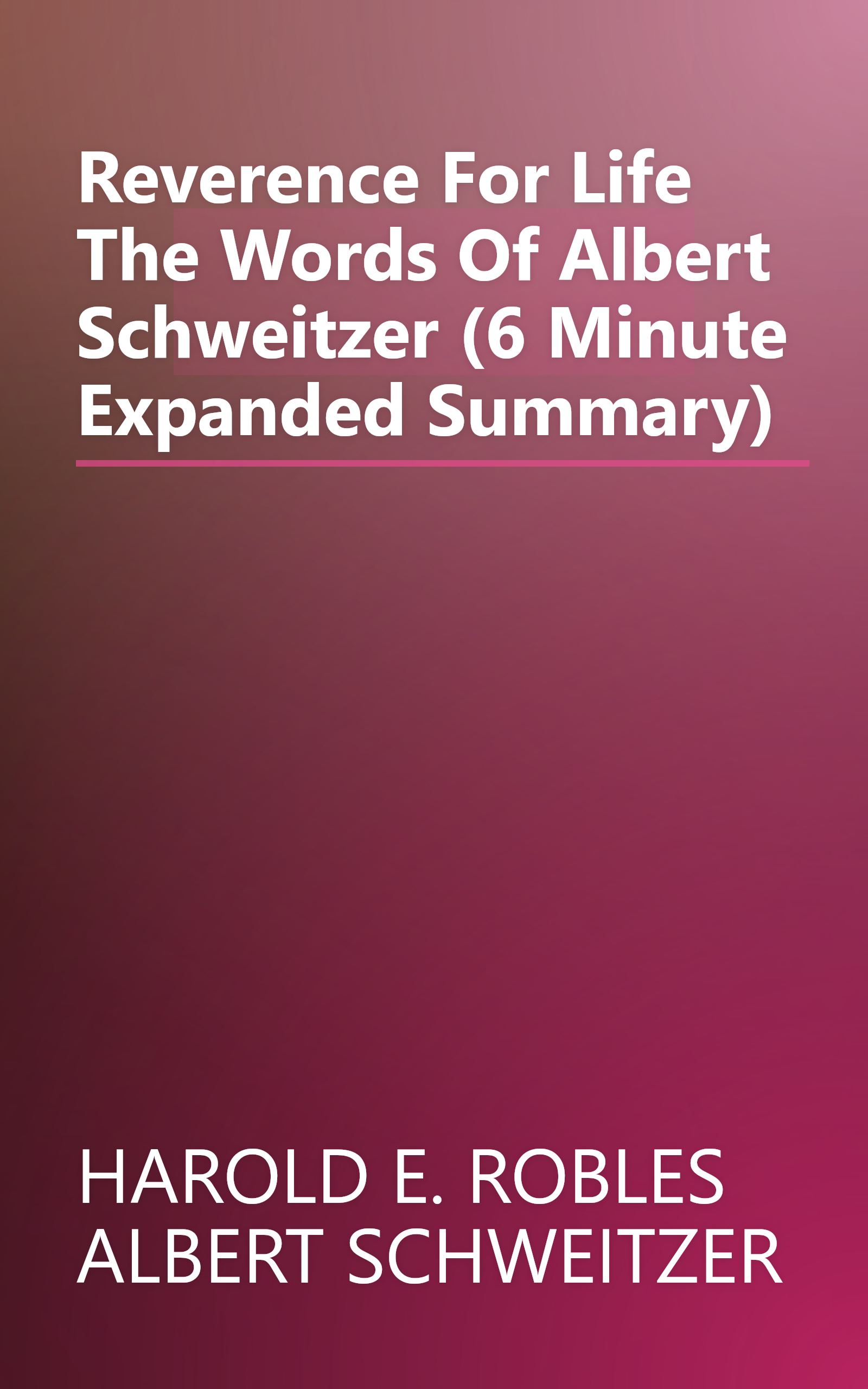 Reverence For Life  The Words Of Albert Schweitzer (6 Minute   Expanded Summary) book cover
