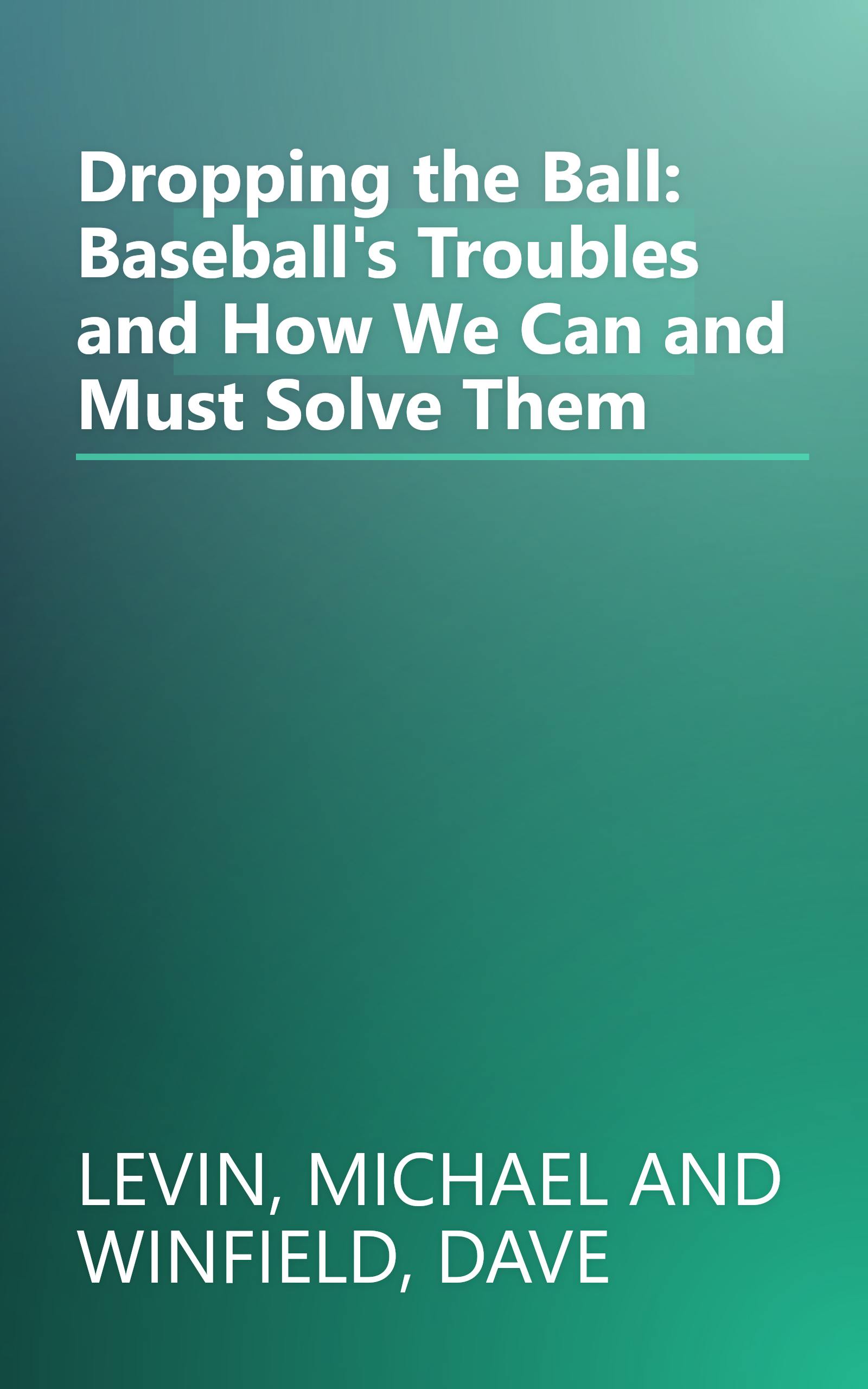 Dropping the Ball: Baseball's Troubles and How We Can and Must Solve Them book cover