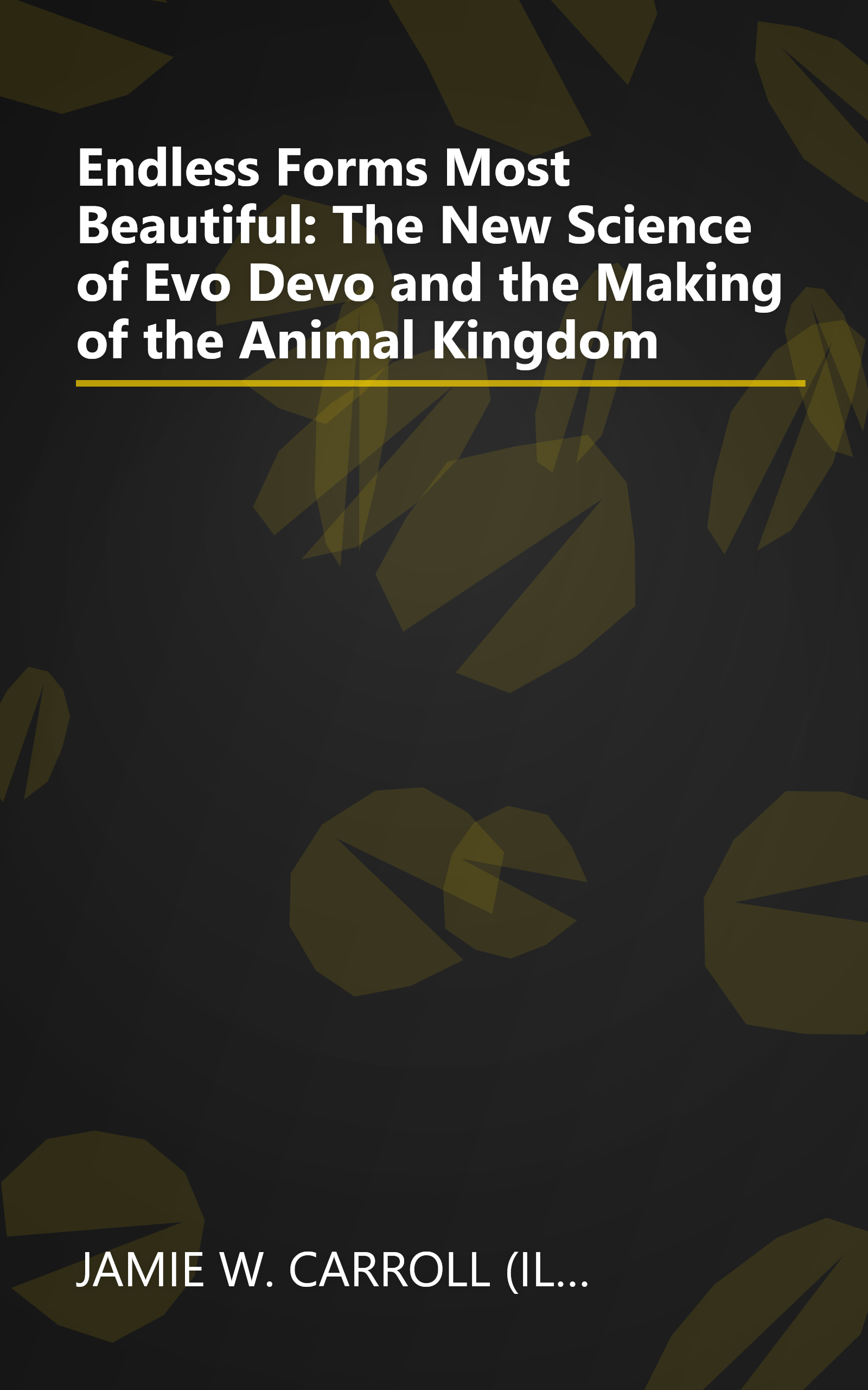 Endless Forms Most Beautiful: The New Science of Evo Devo and the Making of the Animal Kingdom book cover
