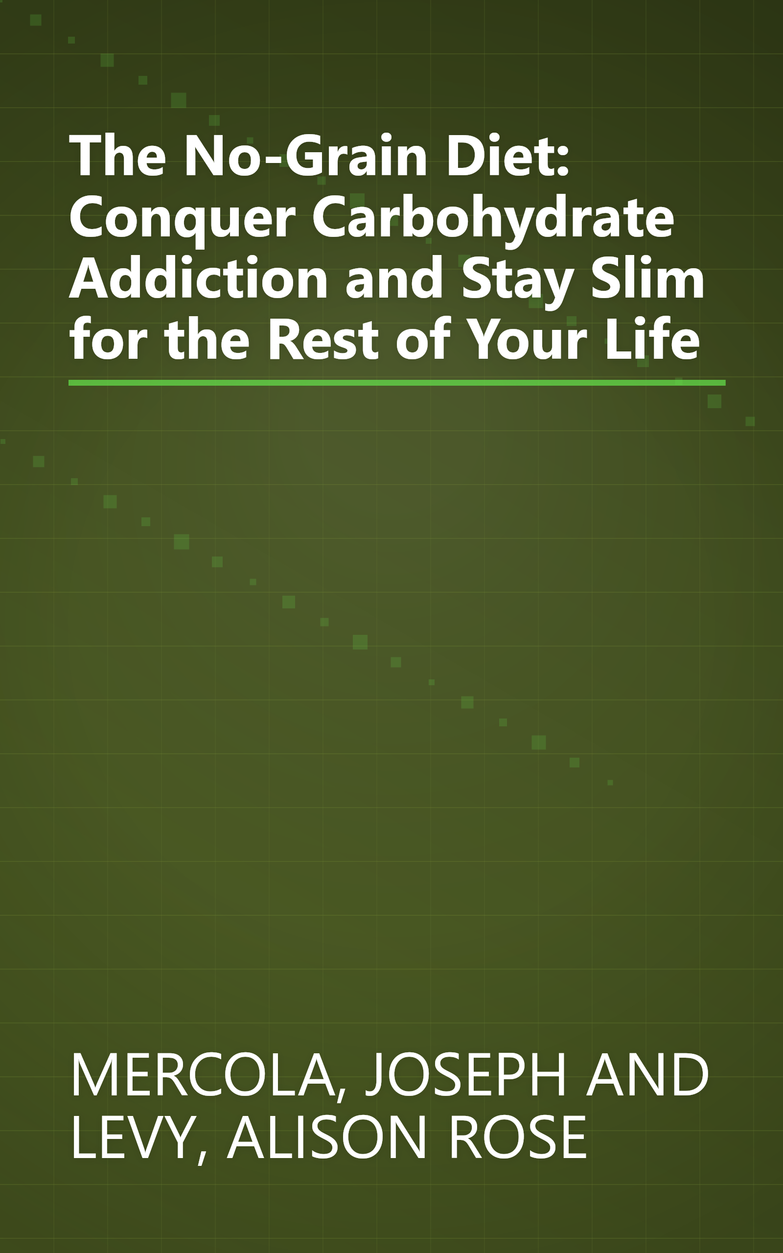 The No-Grain Diet: Conquer Carbohydrate Addiction and Stay Slim for the Rest of Your Life book cover