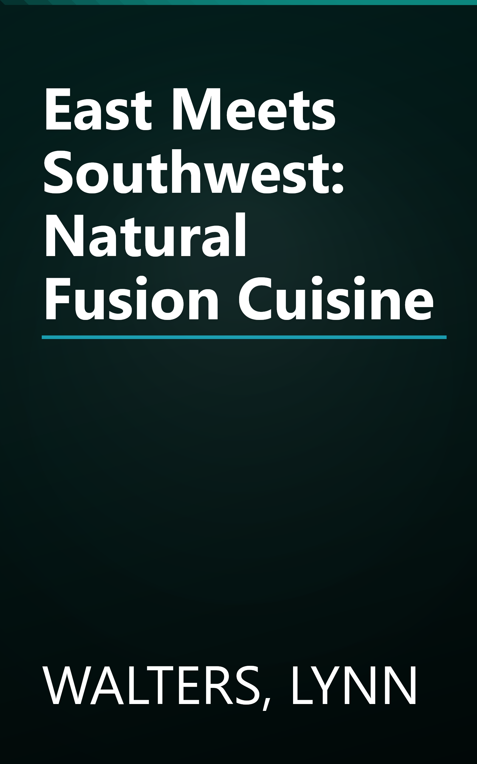 East Meets Southwest: Natural Fusion Cuisine book cover