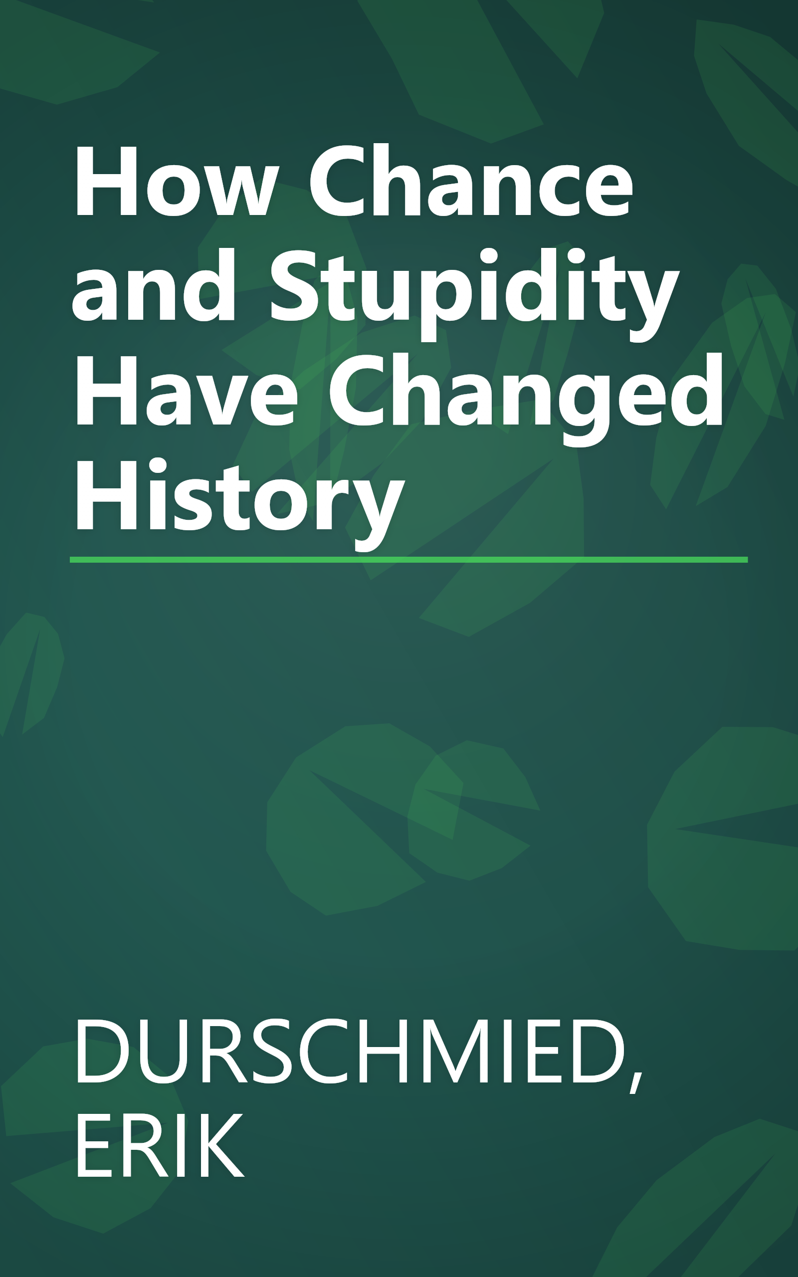 How Chance and Stupidity Have Changed History book cover
