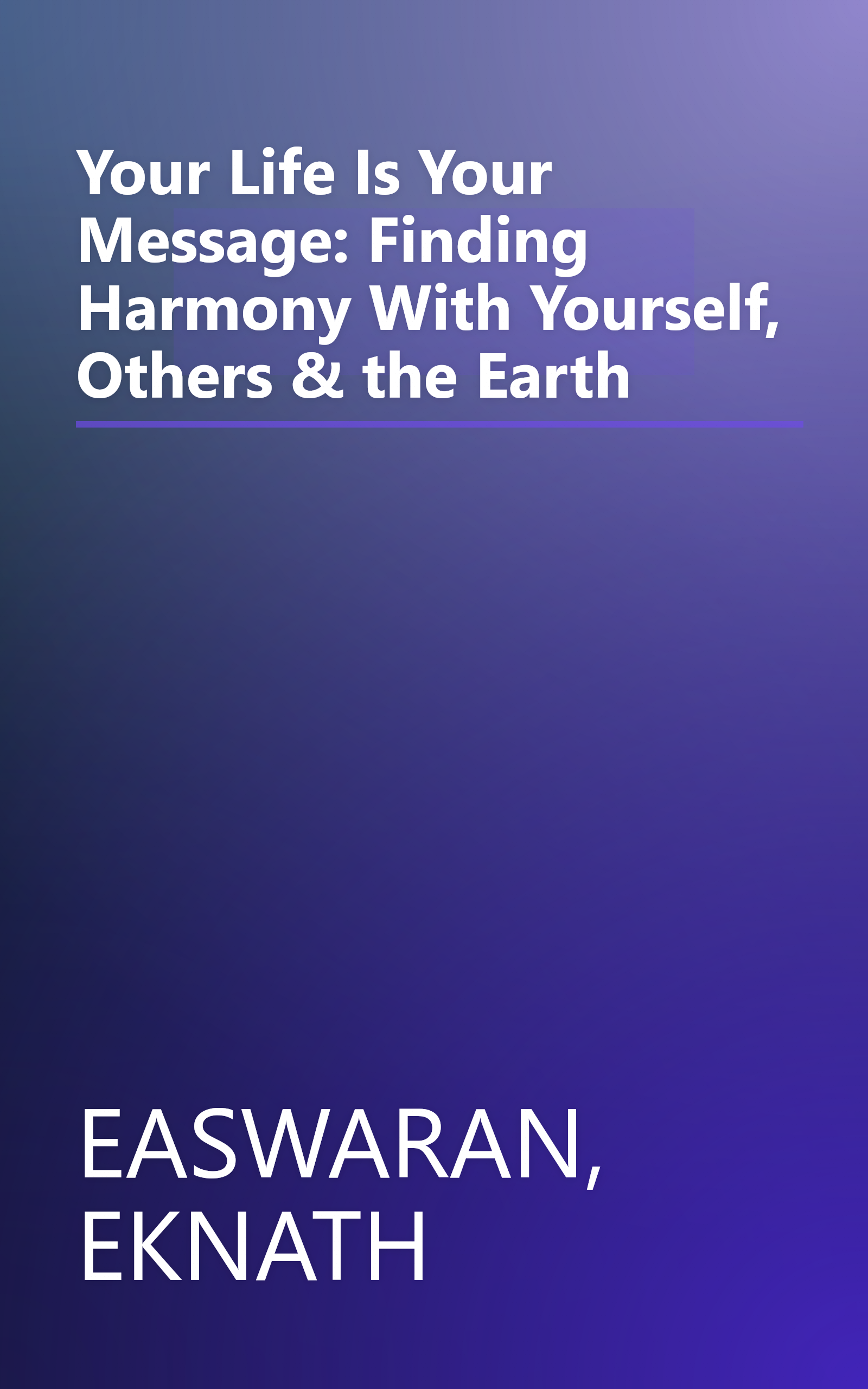 Your Life Is Your Message: Finding Harmony With Yourself, Others & the Earth book cover
