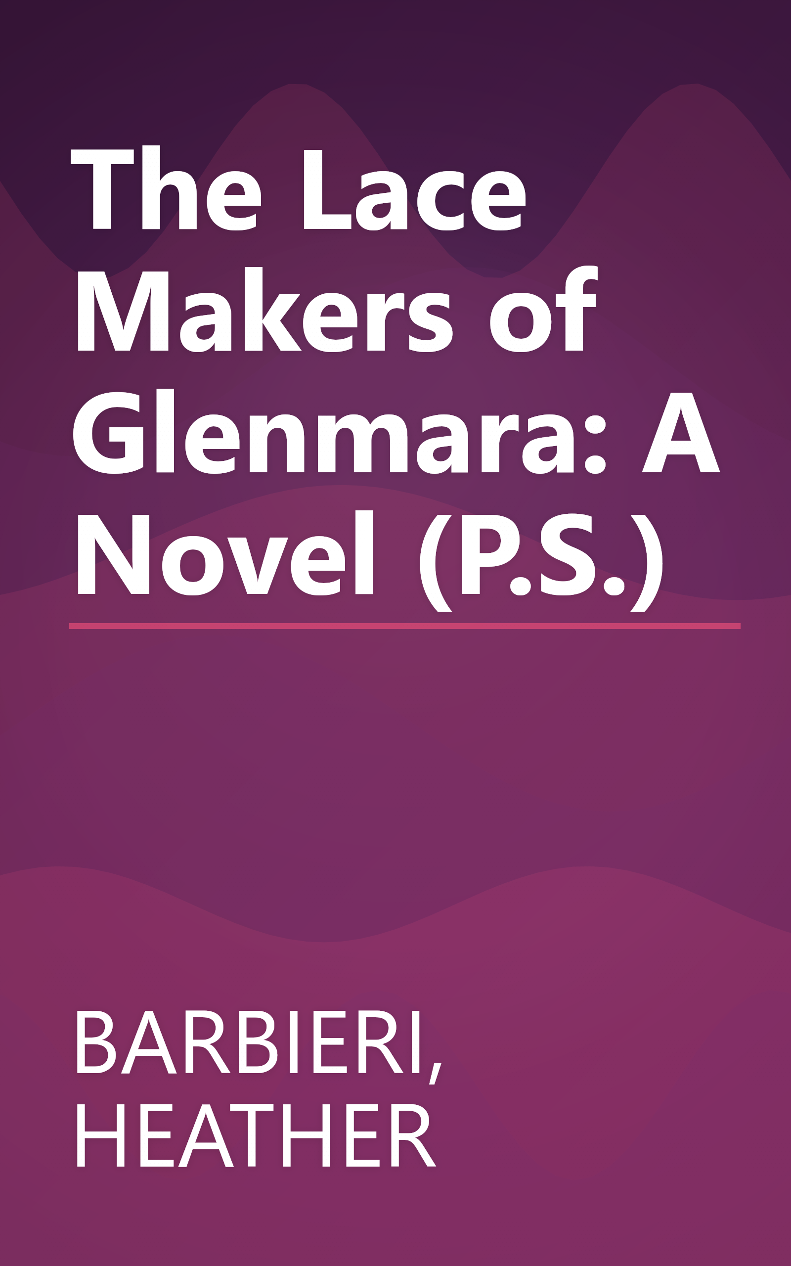 The Lace Makers of Glenmara: A Novel (P.S.) book cover