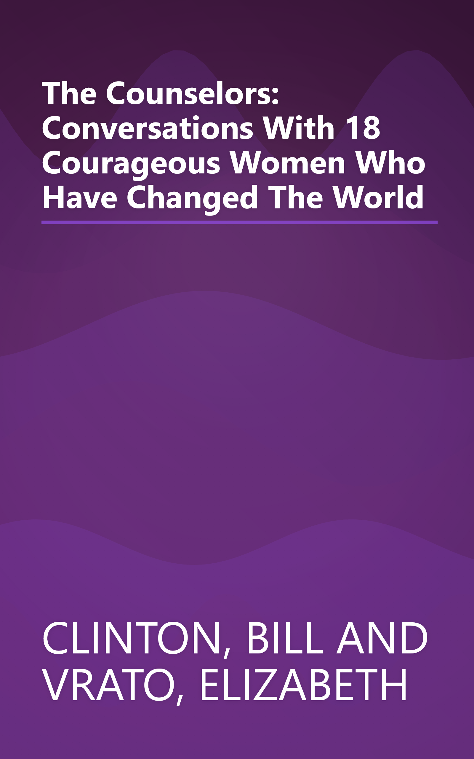 The Counselors: Conversations With 18 Courageous Women Who Have Changed The World book cover