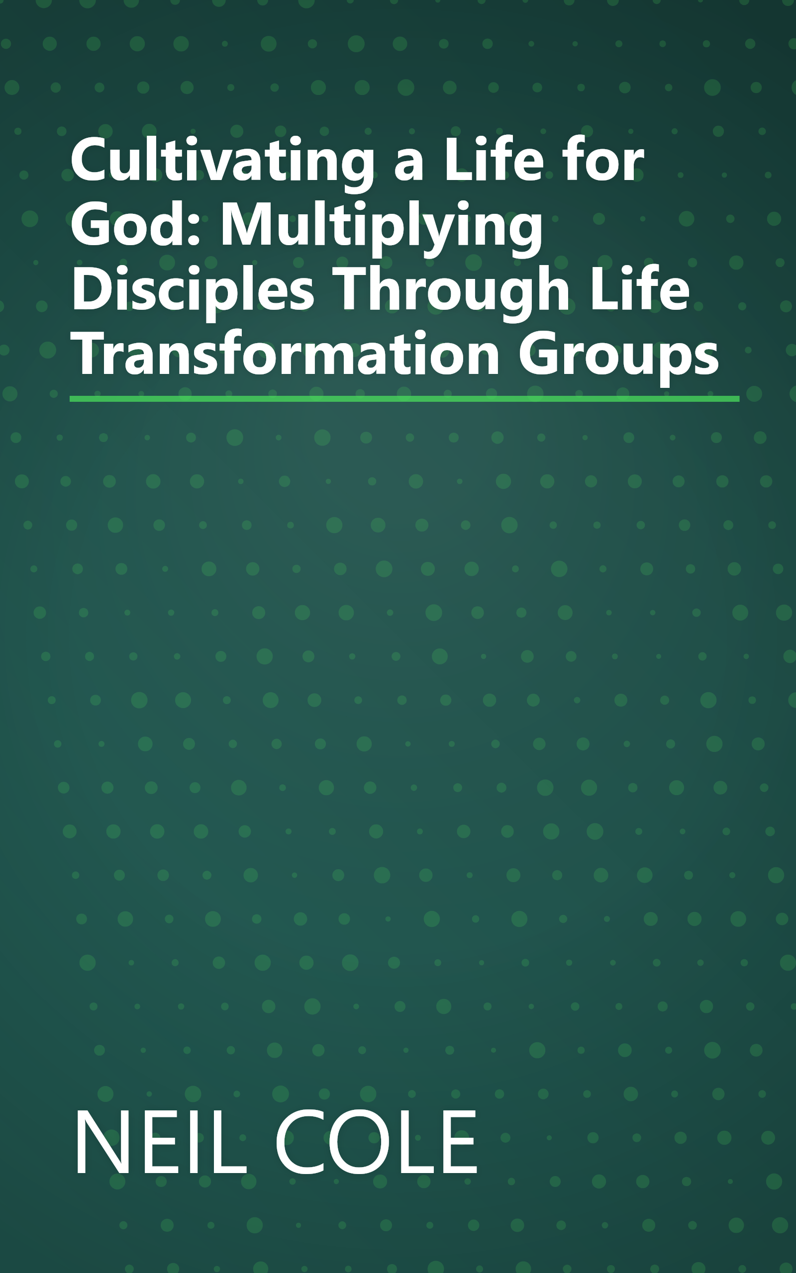 Cultivating a Life for God: Multiplying Disciples Through Life Transformation Groups book cover