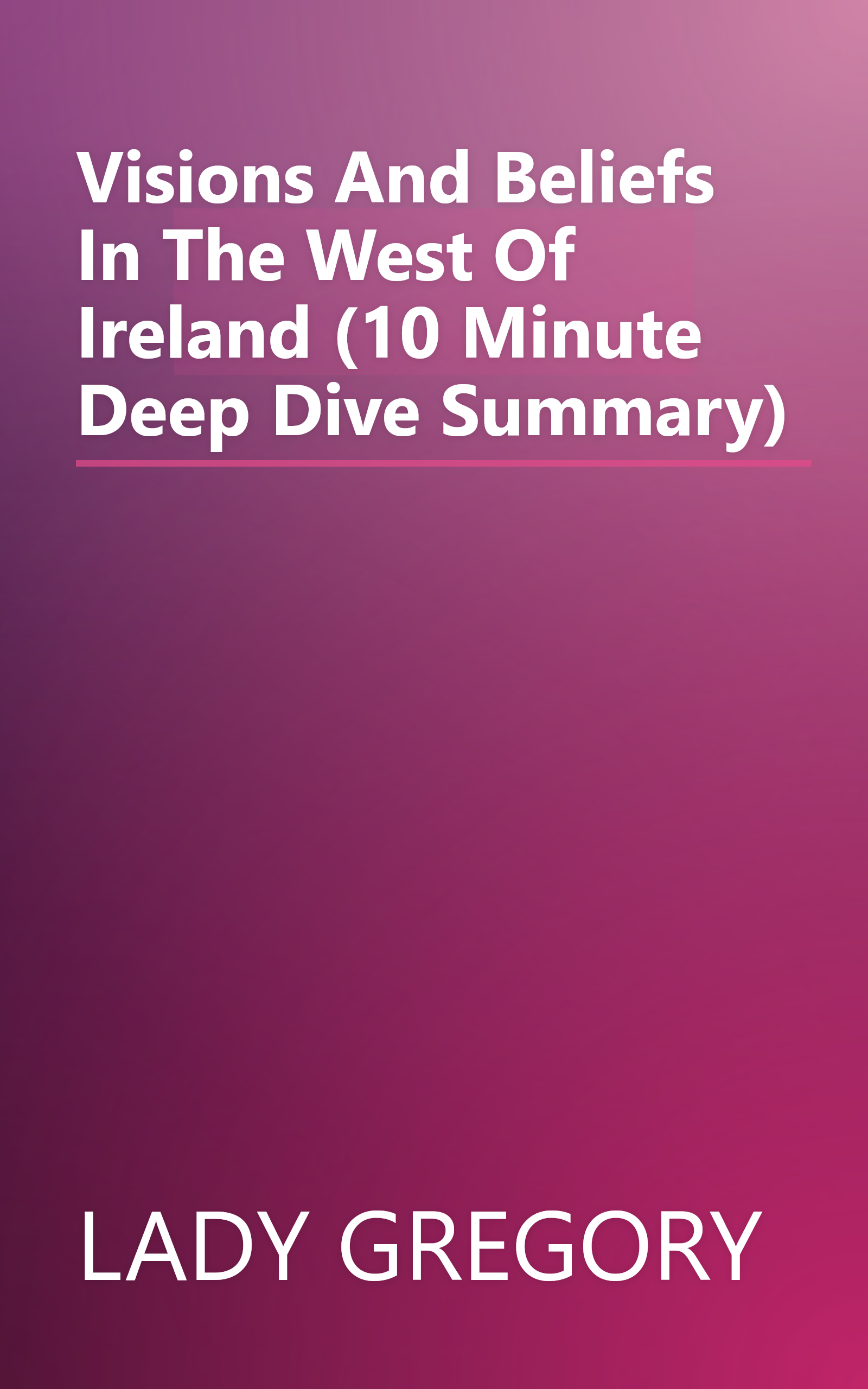 Visions And Beliefs In The West Of Ireland (10 Minute   Deep Dive Summary) book cover