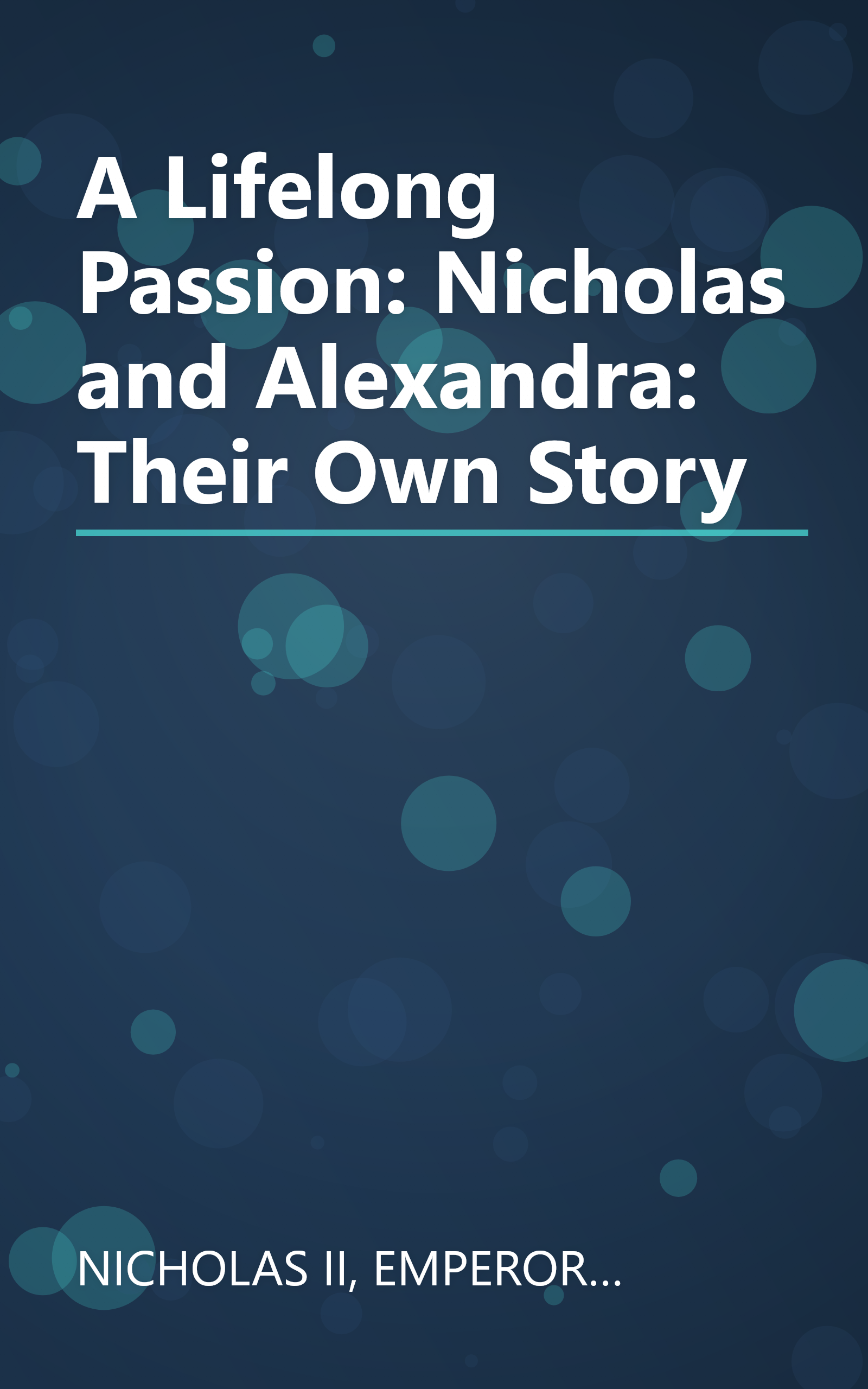 A Lifelong Passion: Nicholas and Alexandra: Their Own Story book cover