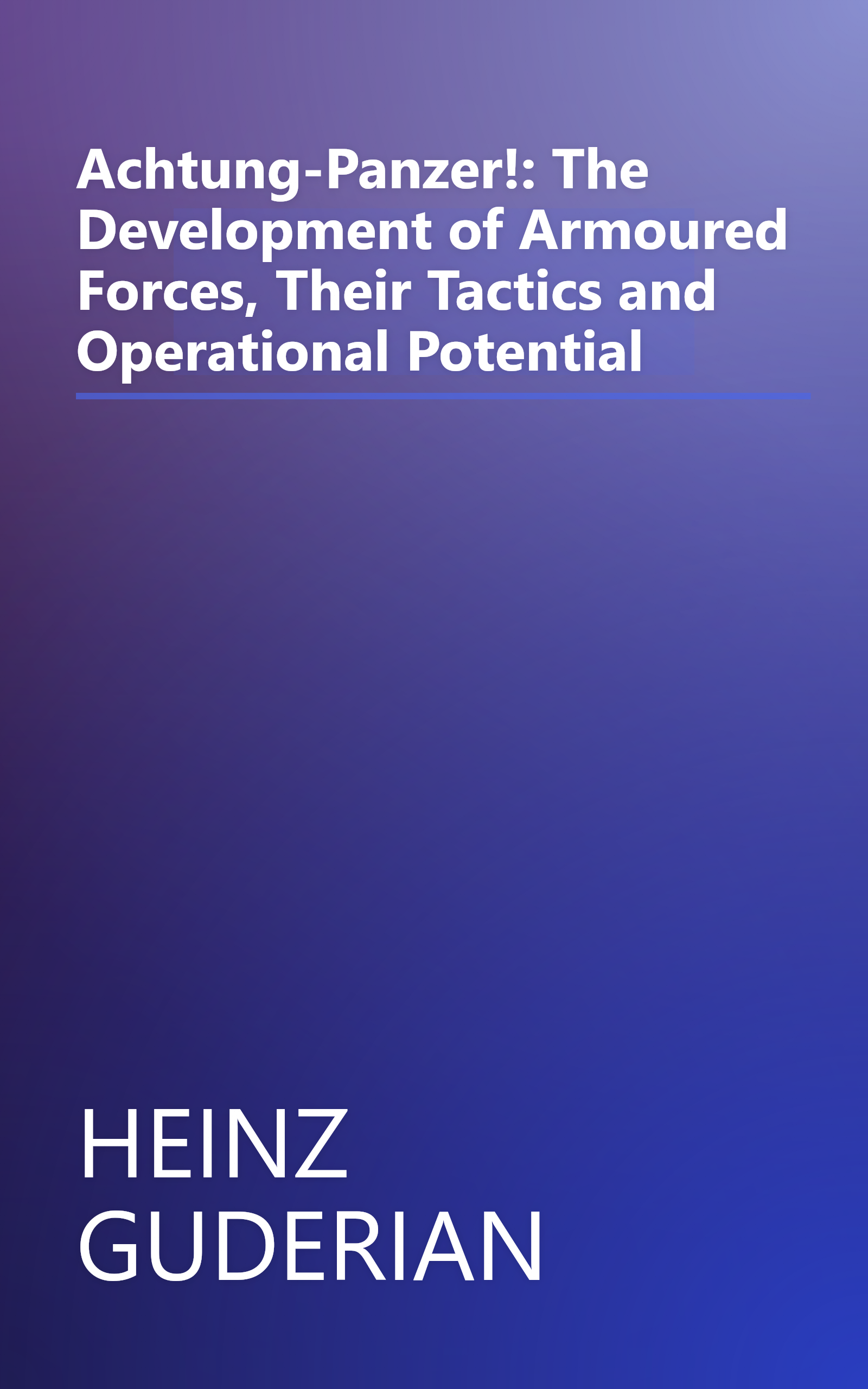 Achtung-Panzer!: The Development of Armoured Forces, Their Tactics and Operational Potential book cover