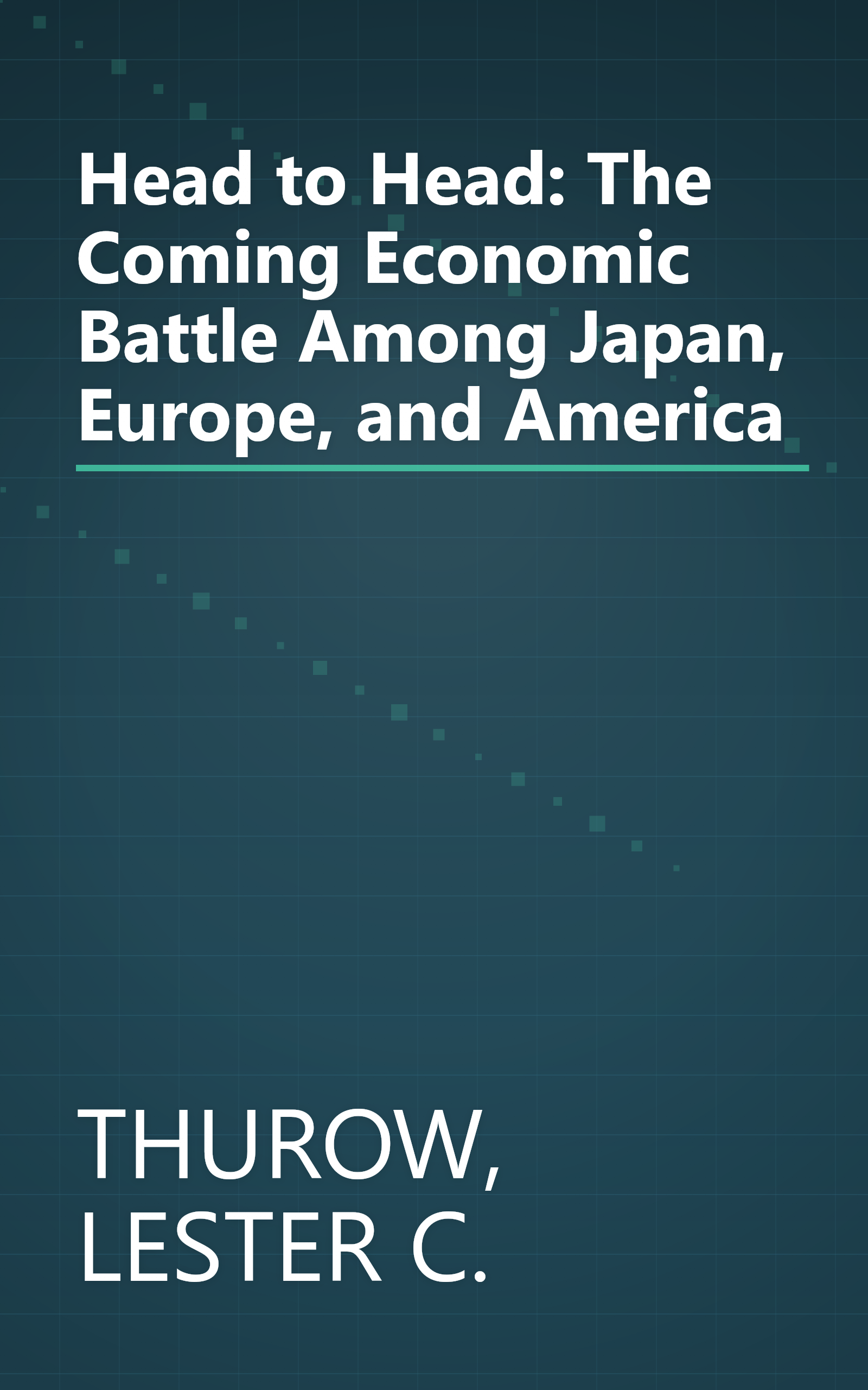 Head to Head: The Coming Economic Battle Among Japan, Europe, and America book cover