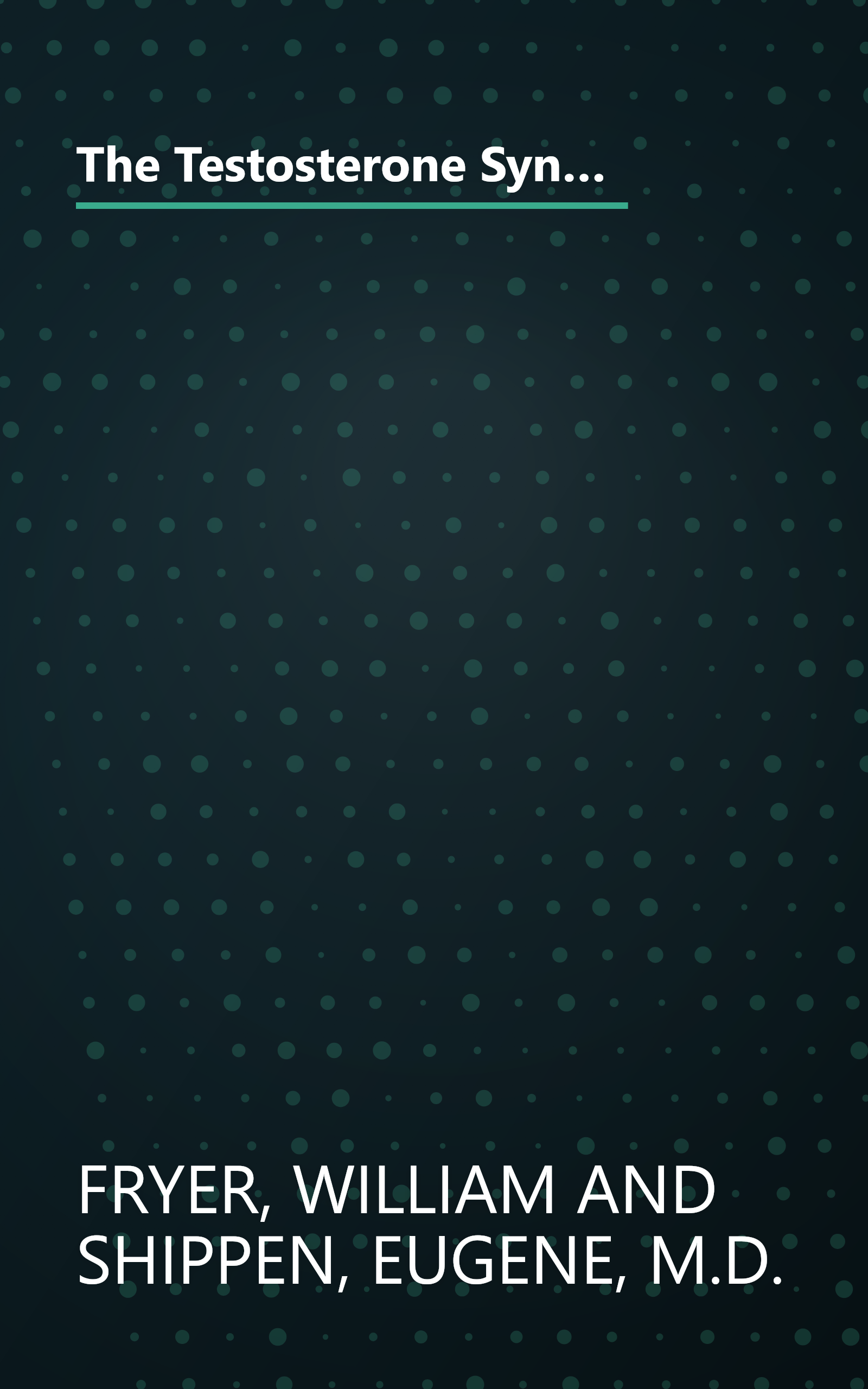 The Testosterone Syndrome: The Critical Factor for Energy, Health, and SexualityÃ¢â¬â¢Reversing the Male Menopause book cover