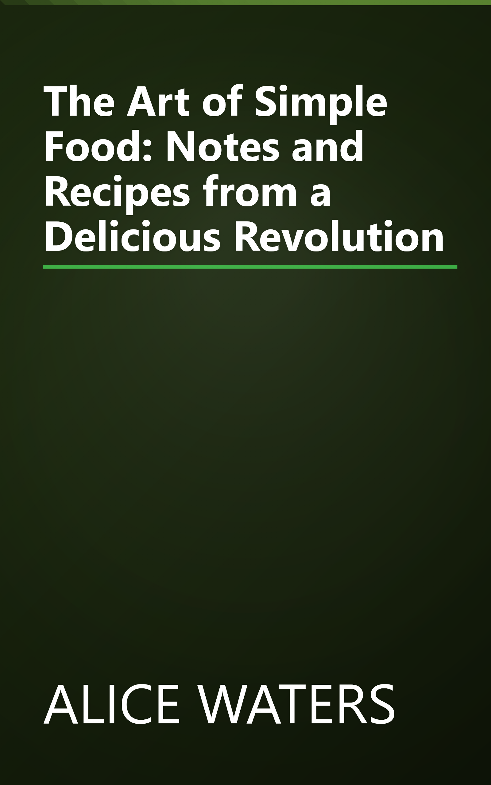 The Art of Simple Food: Notes and Recipes from a Delicious Revolution book cover