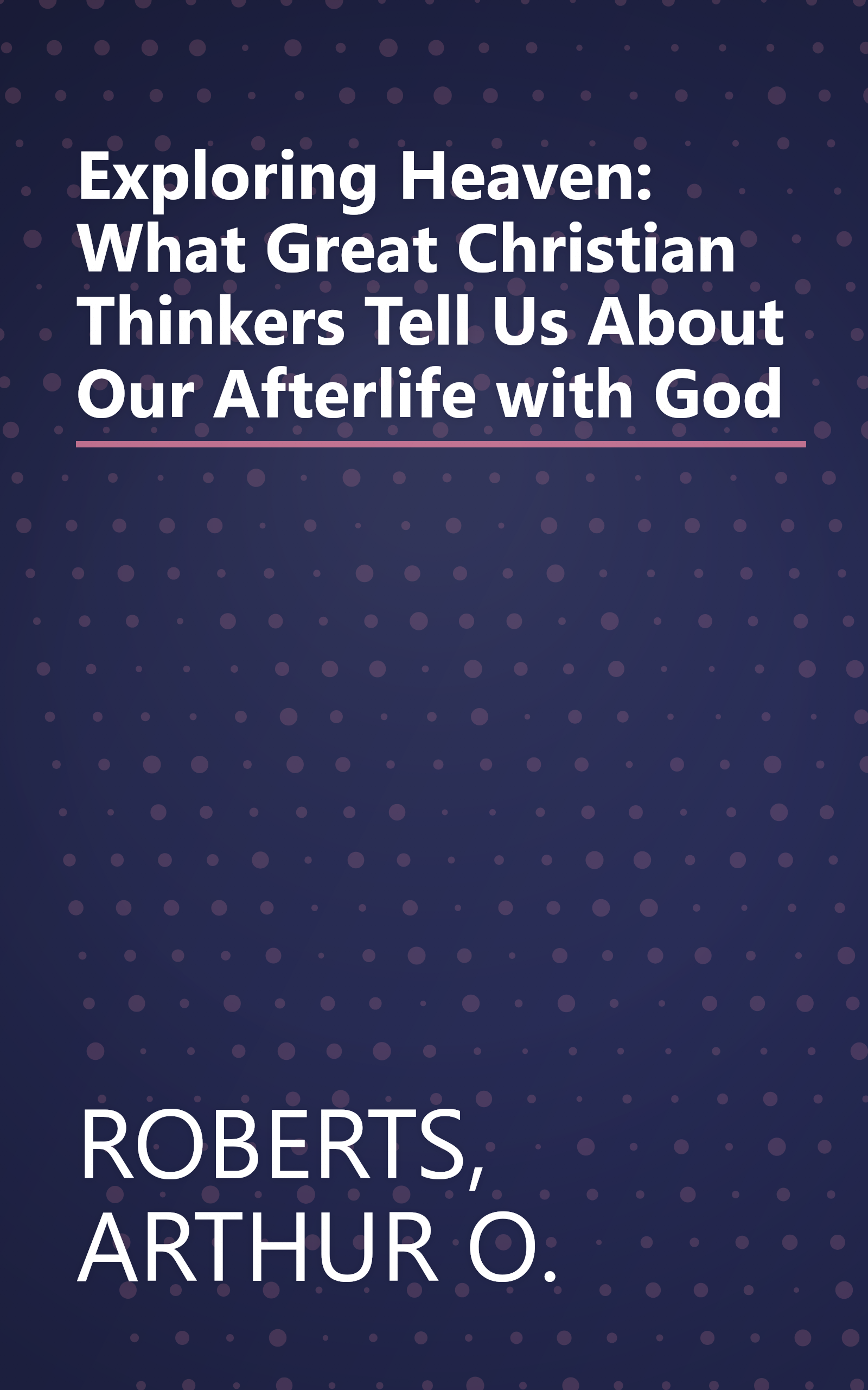 Exploring Heaven: What Great Christian Thinkers Tell Us About Our Afterlife with God book cover