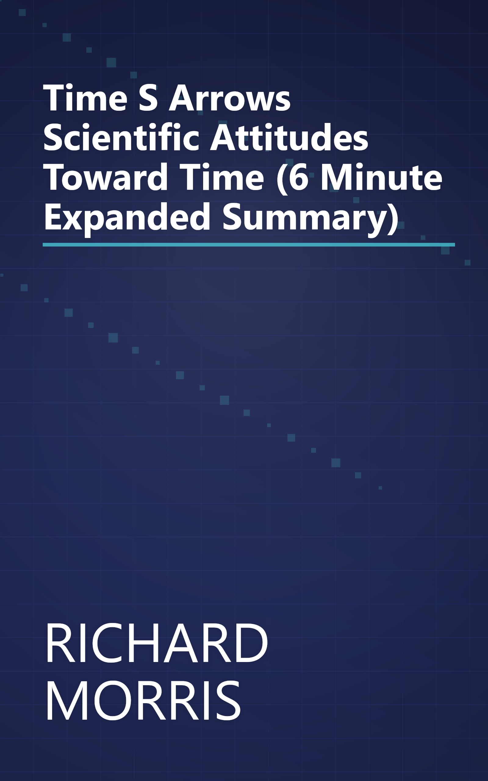 Time S Arrows  Scientific Attitudes Toward Time (6 Minute   Expanded Summary) book cover