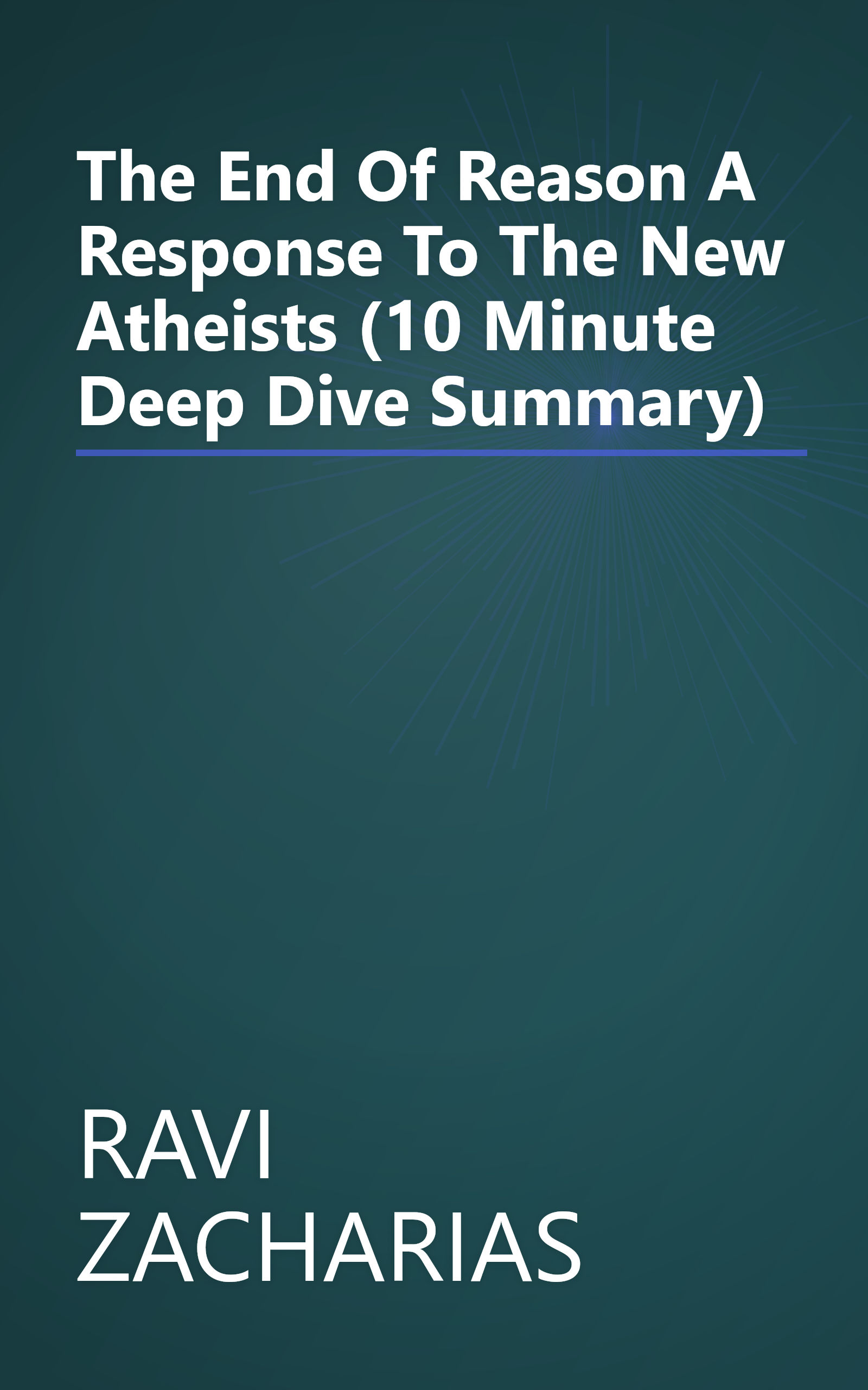 The End Of Reason  A Response To The New Atheists (10 Minute   Deep Dive Summary) book cover
