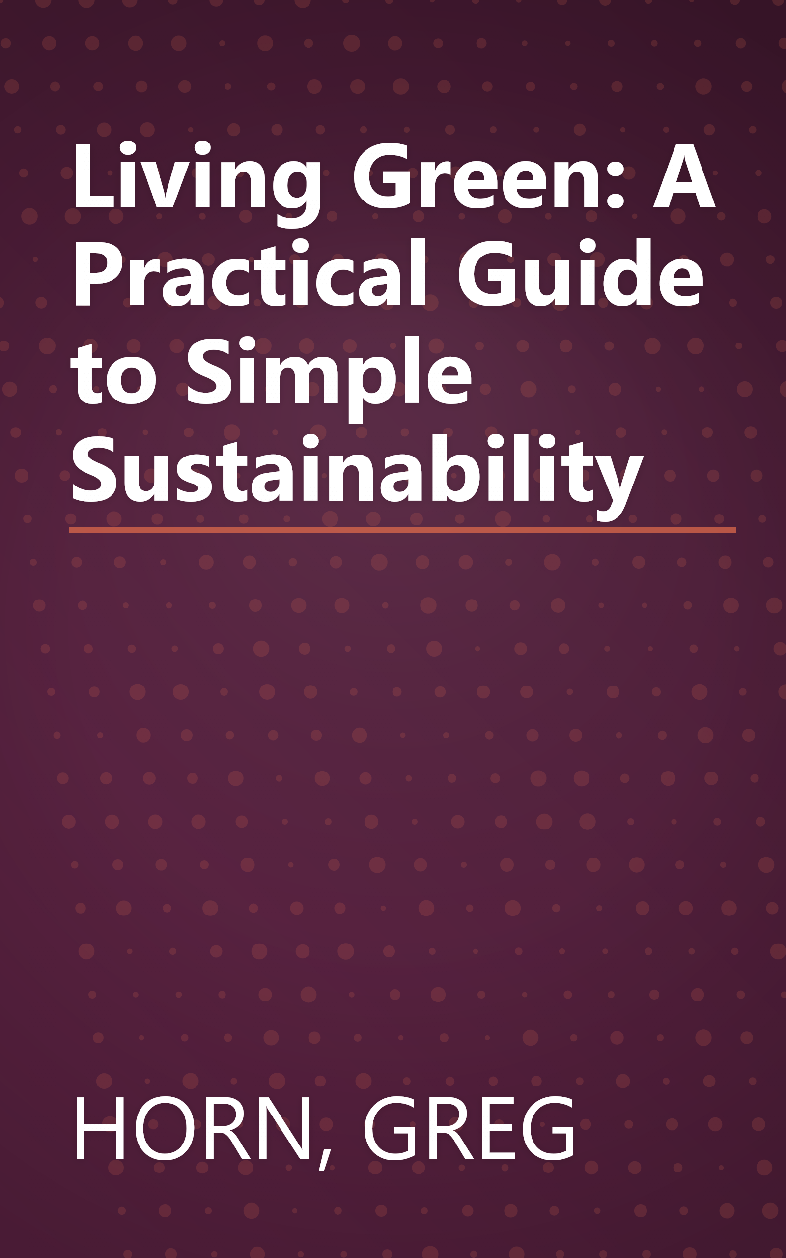 Living Green: A Practical Guide to Simple Sustainability book cover