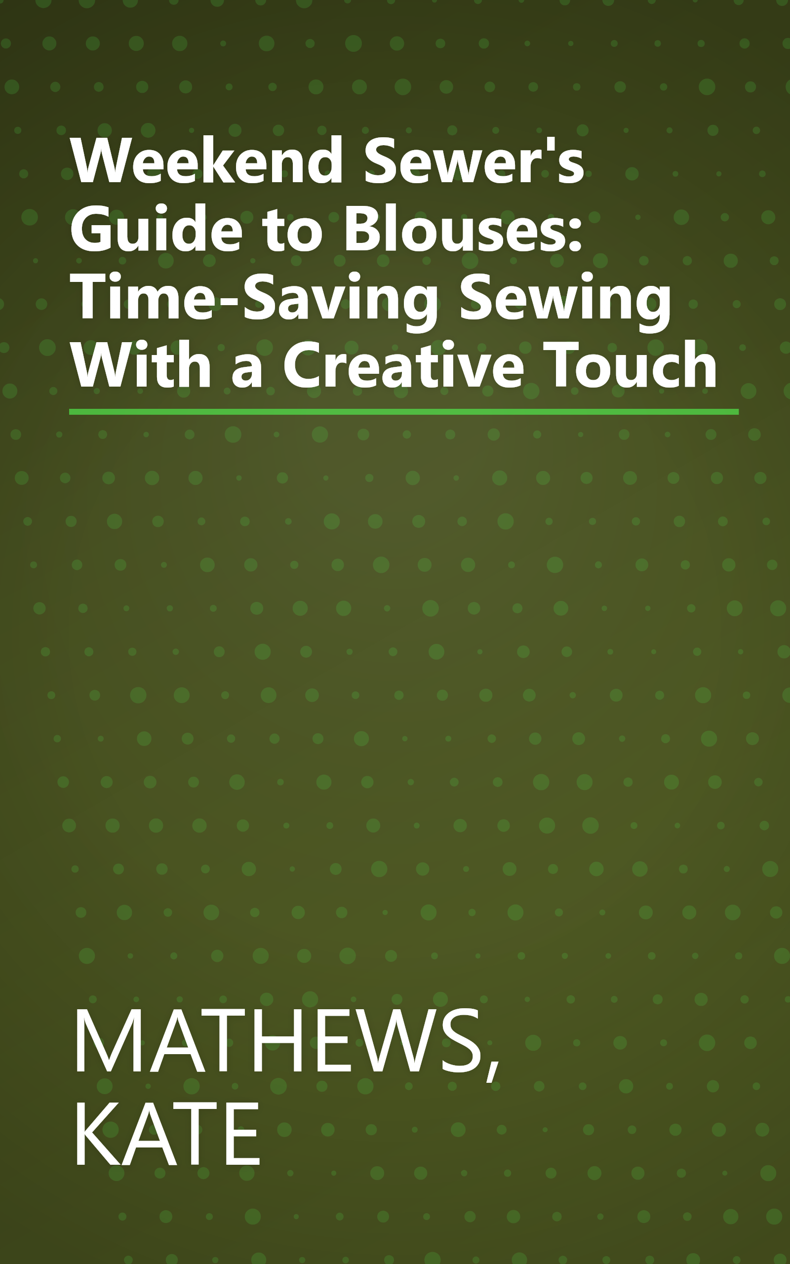 Weekend Sewer's Guide to Blouses: Time-Saving Sewing With a Creative Touch book cover