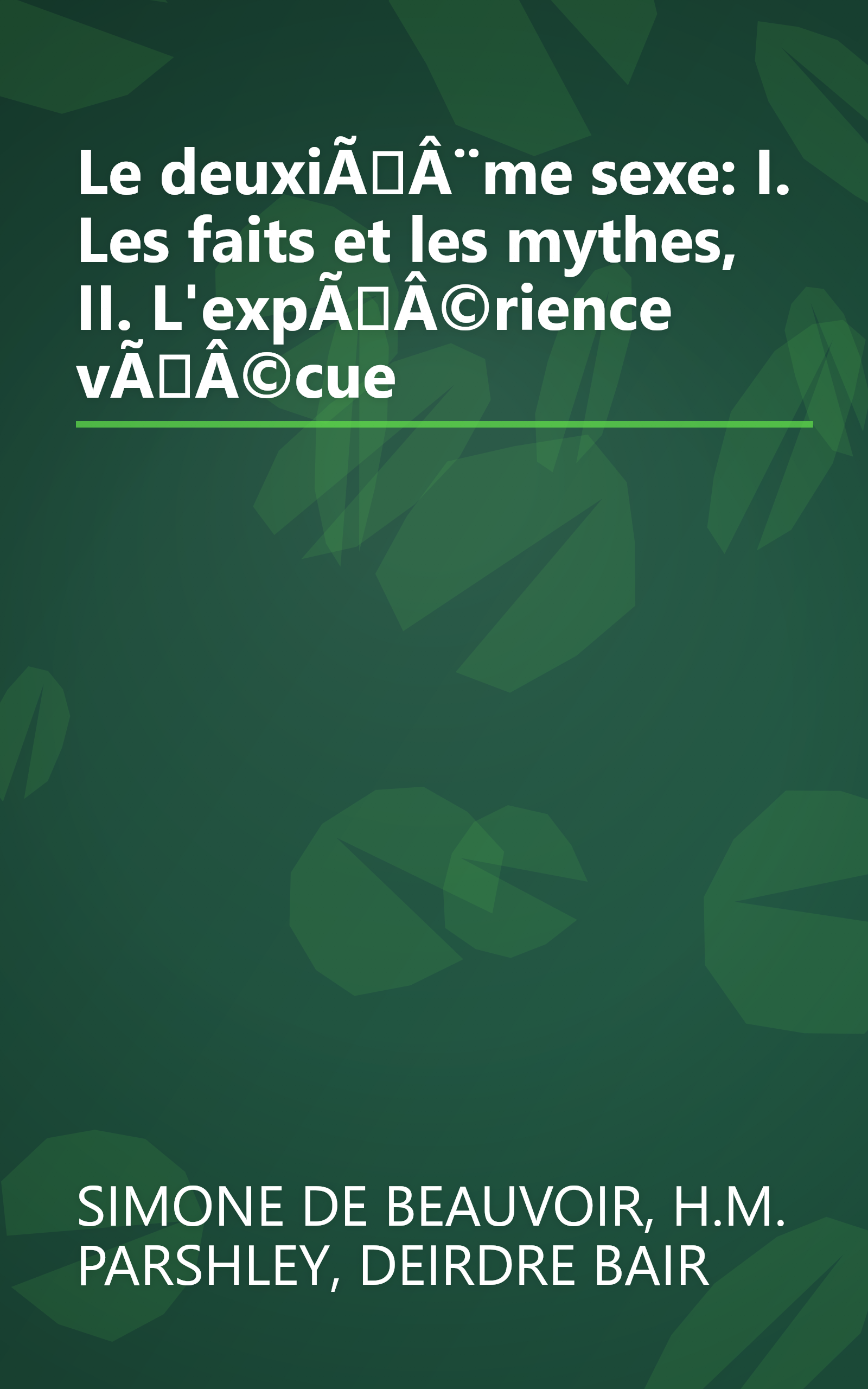 Le deuxième sexe: I. Les faits et les mythes, II. L'expérience vécue book cover