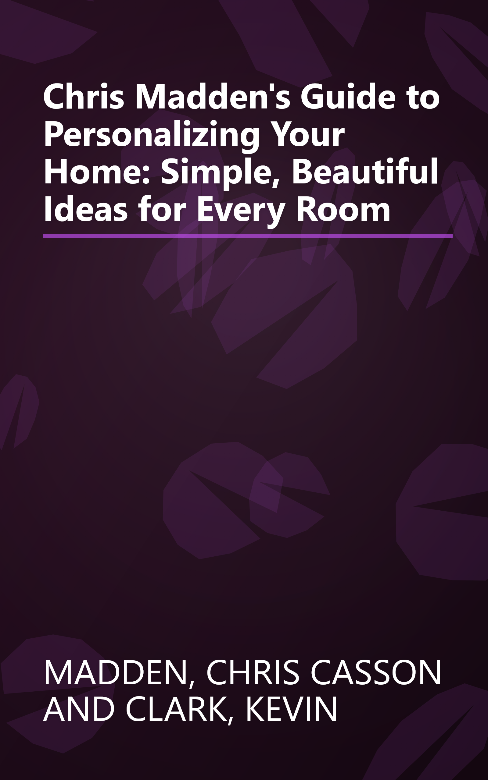 Chris Madden's Guide to Personalizing Your Home: Simple, Beautiful Ideas for Every Room book cover