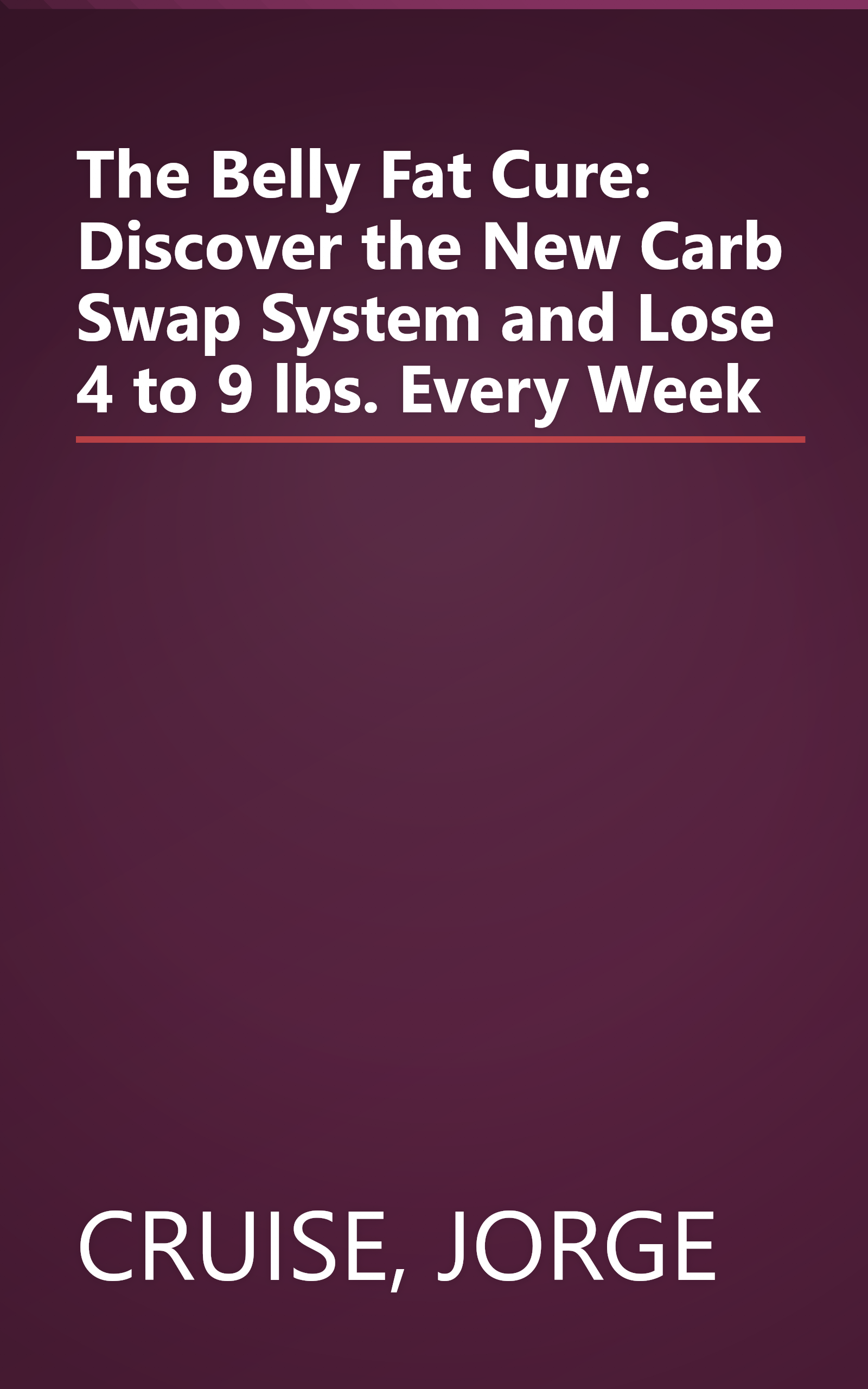 The Belly Fat Cure: Discover the New Carb Swap System and Lose 4 to 9 lbs. Every Week book cover