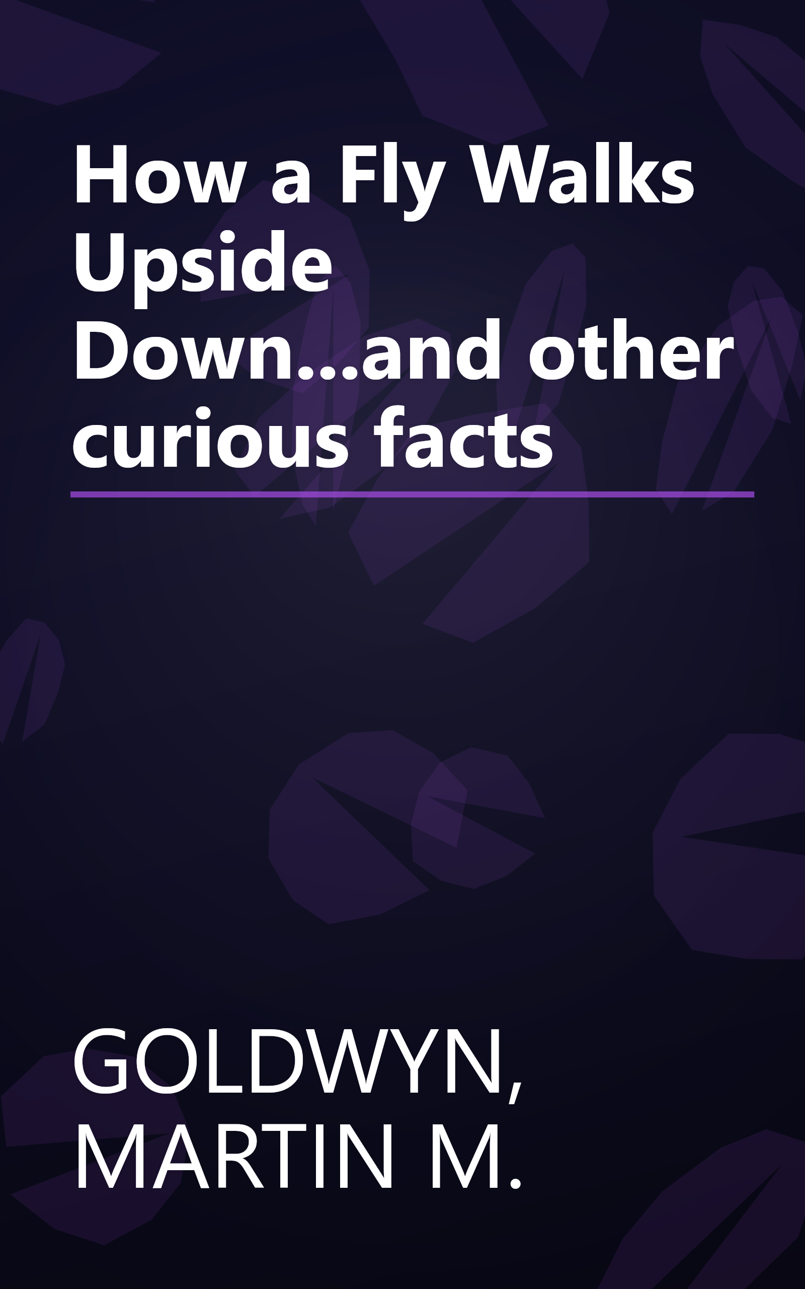 How a Fly Walks Upside Down...and other curious facts book cover