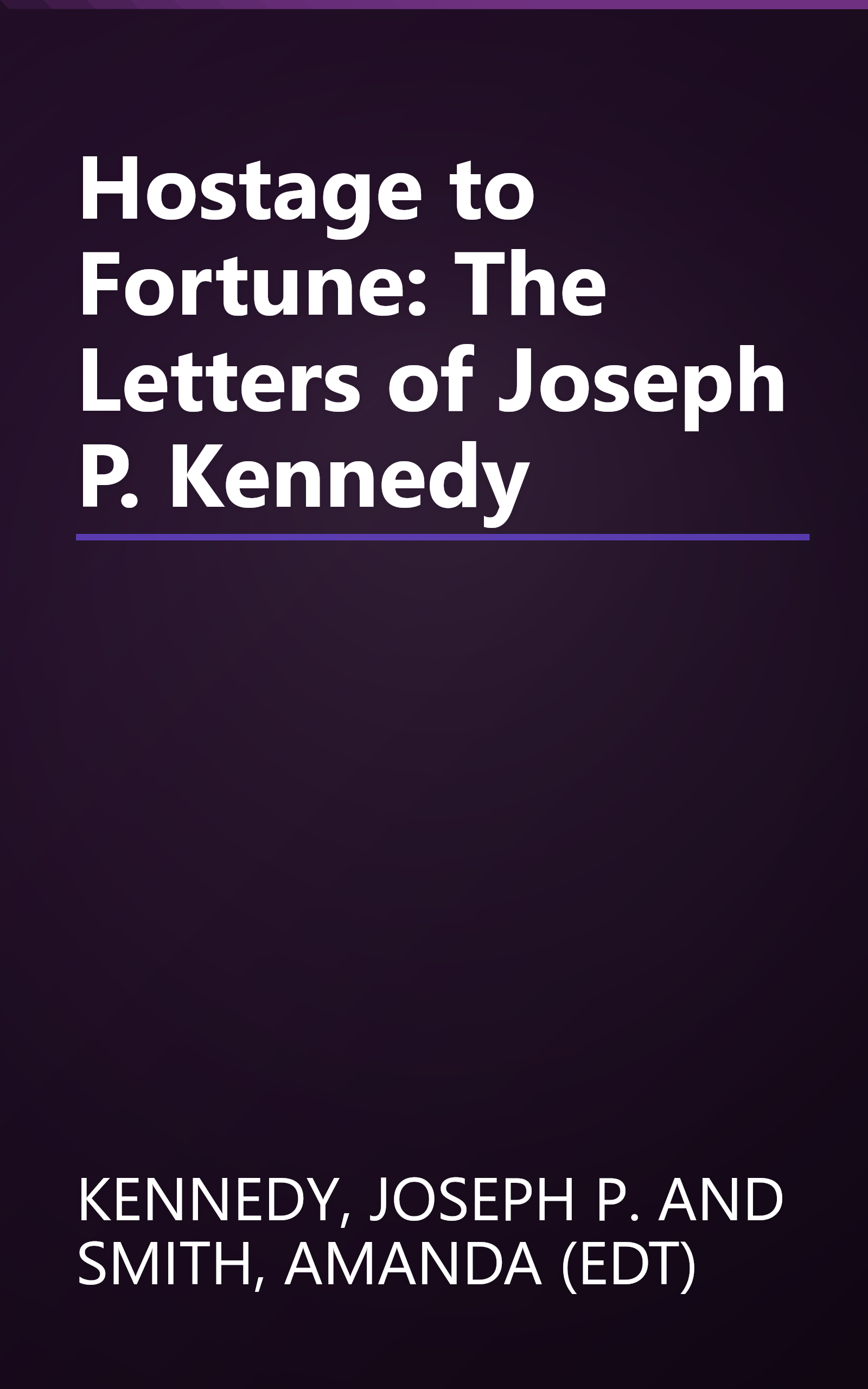 Hostage to Fortune: The Letters of Joseph P. Kennedy book cover