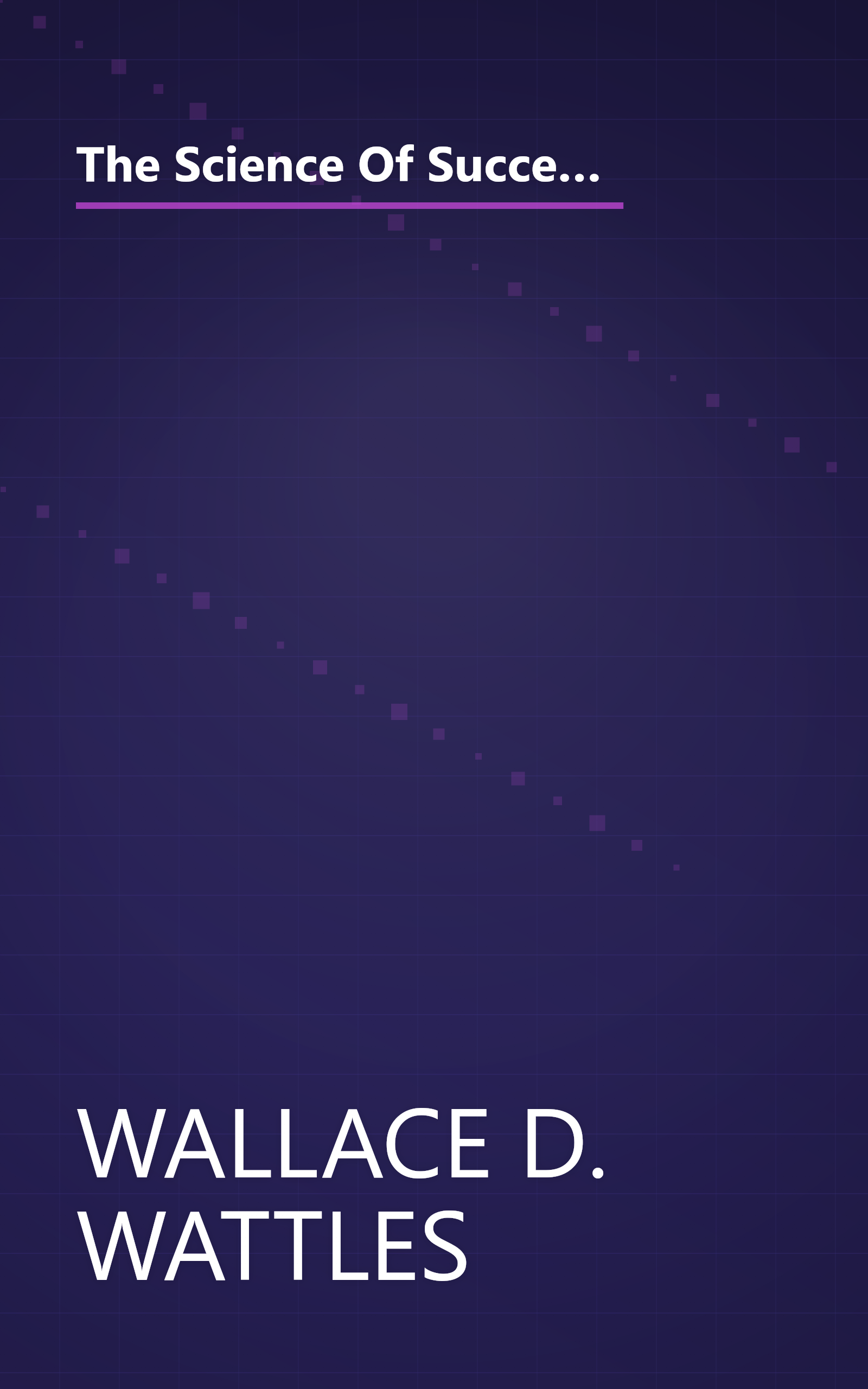 The Science Of Success  The Secret Of Getting What You Want  With The Science Of Getting Rich And Th (10 Minute   Deep Dive Summary) book cover