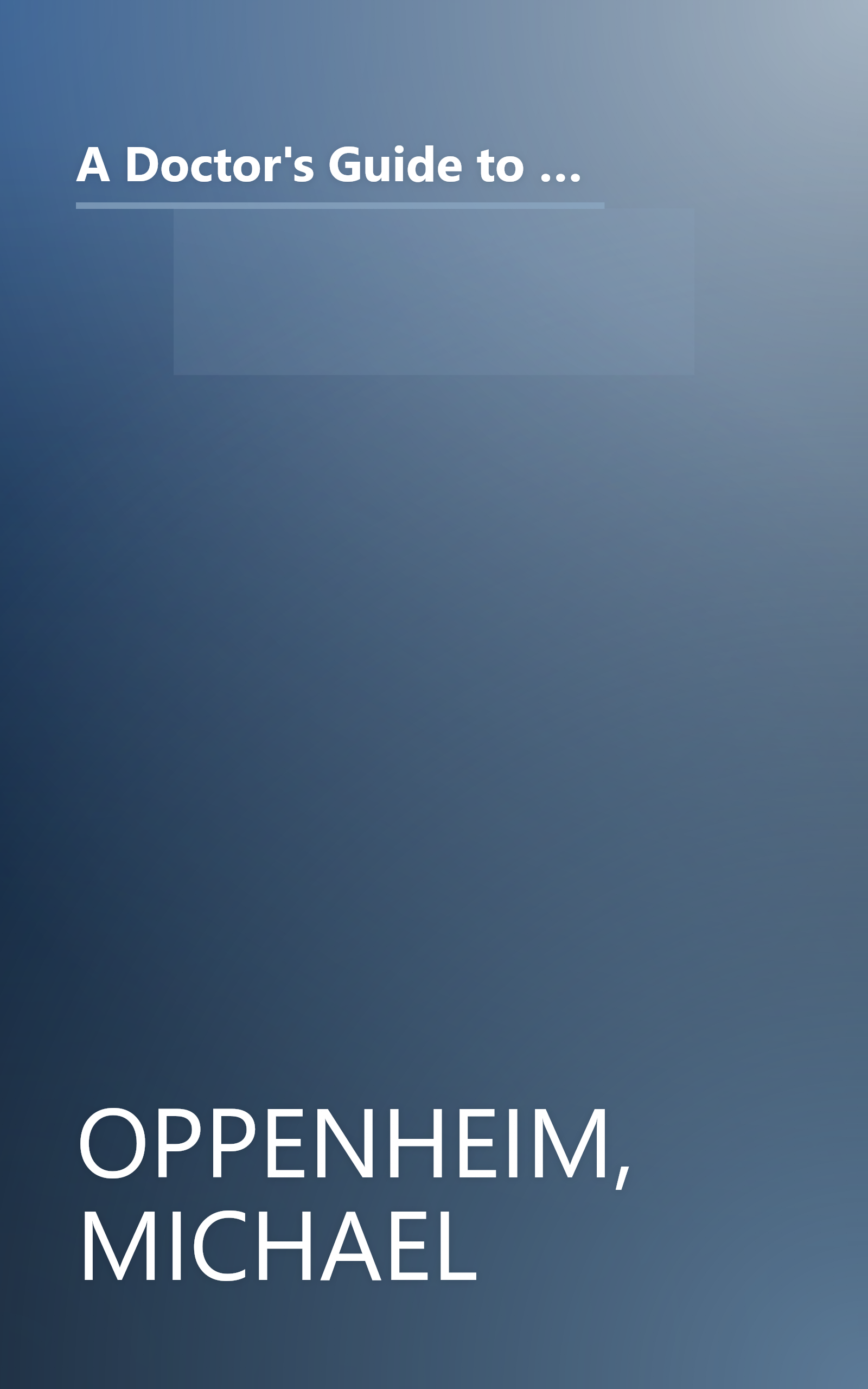A Doctor's Guide to the Best Medical Care: A Practical No-Nonsense Evaluation of Your Treatment Options for over 100 Conditions and Diseases book cover