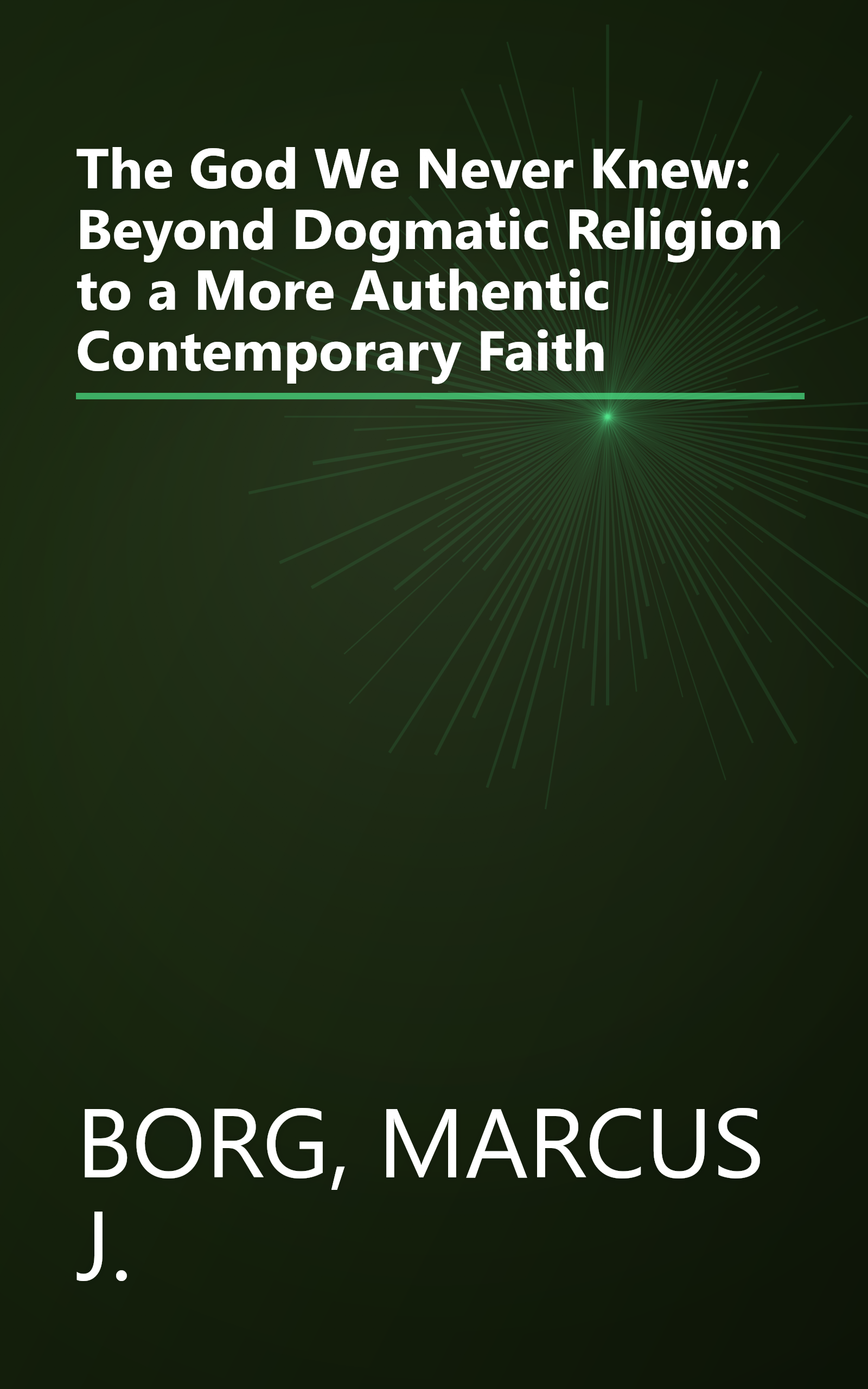 The God We Never Knew: Beyond Dogmatic Religion to a More Authentic Contemporary Faith book cover