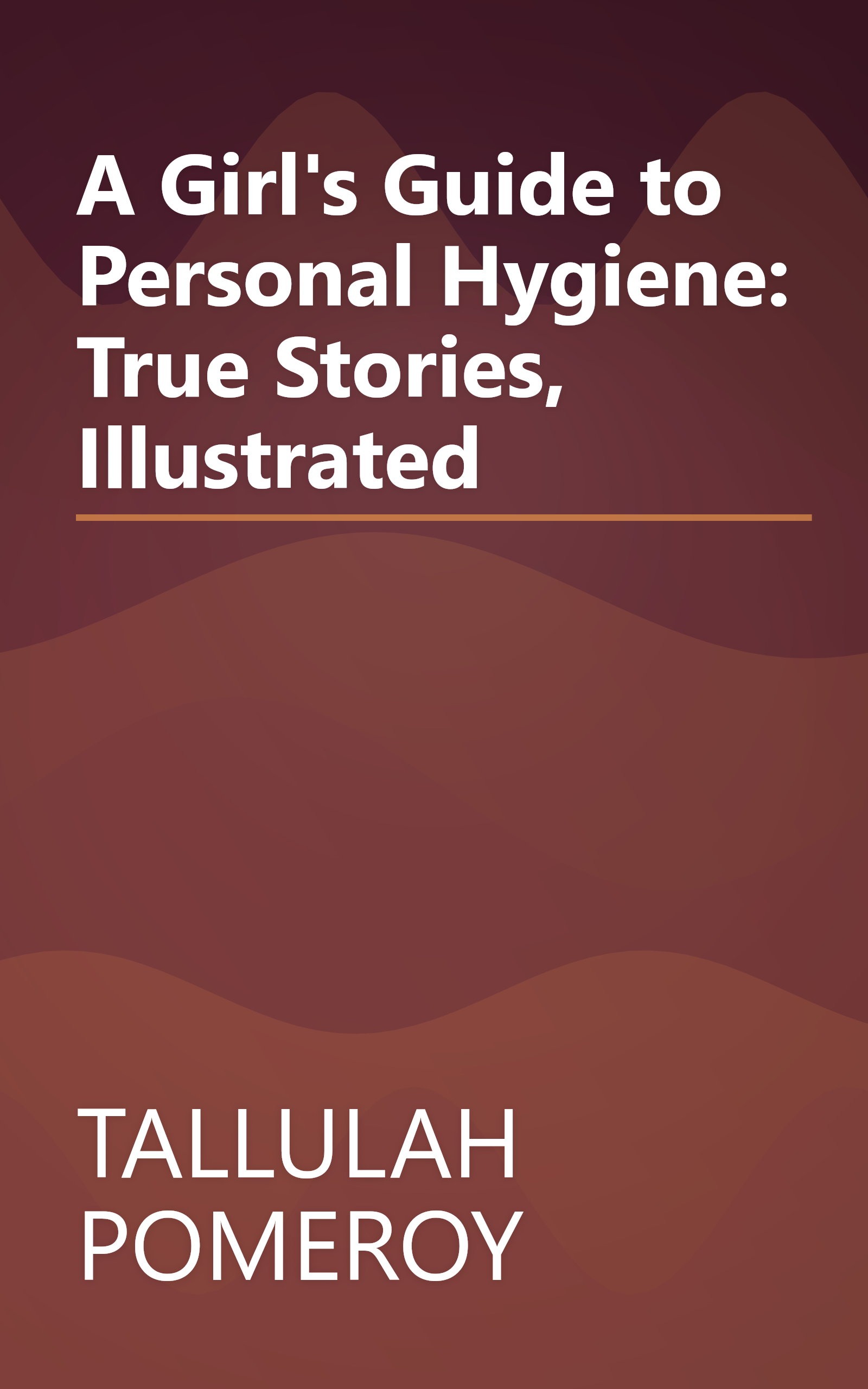 A Girl's Guide to Personal Hygiene: True Stories, Illustrated book cover