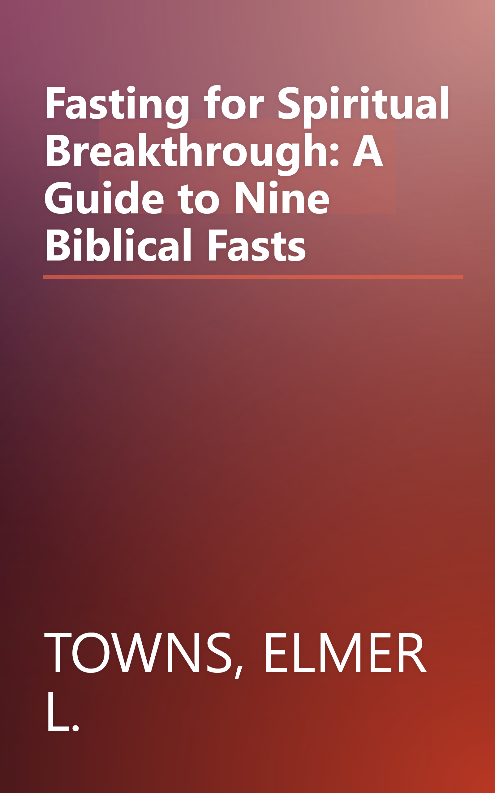 Fasting for Spiritual Breakthrough: A Guide to Nine Biblical Fasts book cover