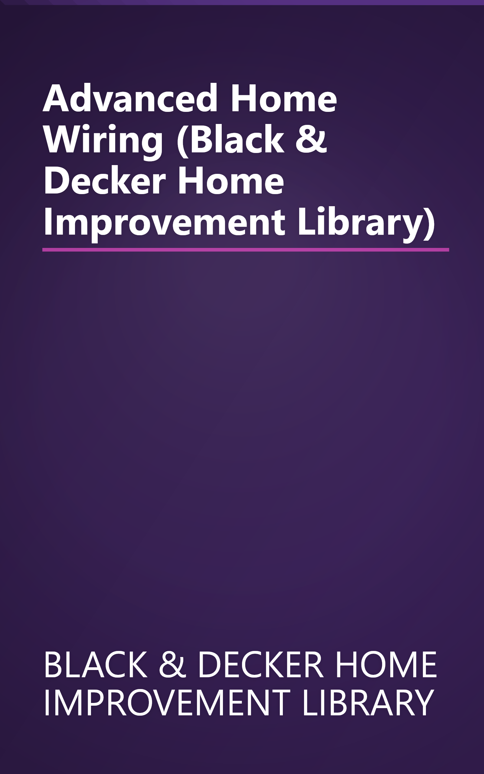 Advanced Home Wiring (Black & Decker Home Improvement Library) book cover