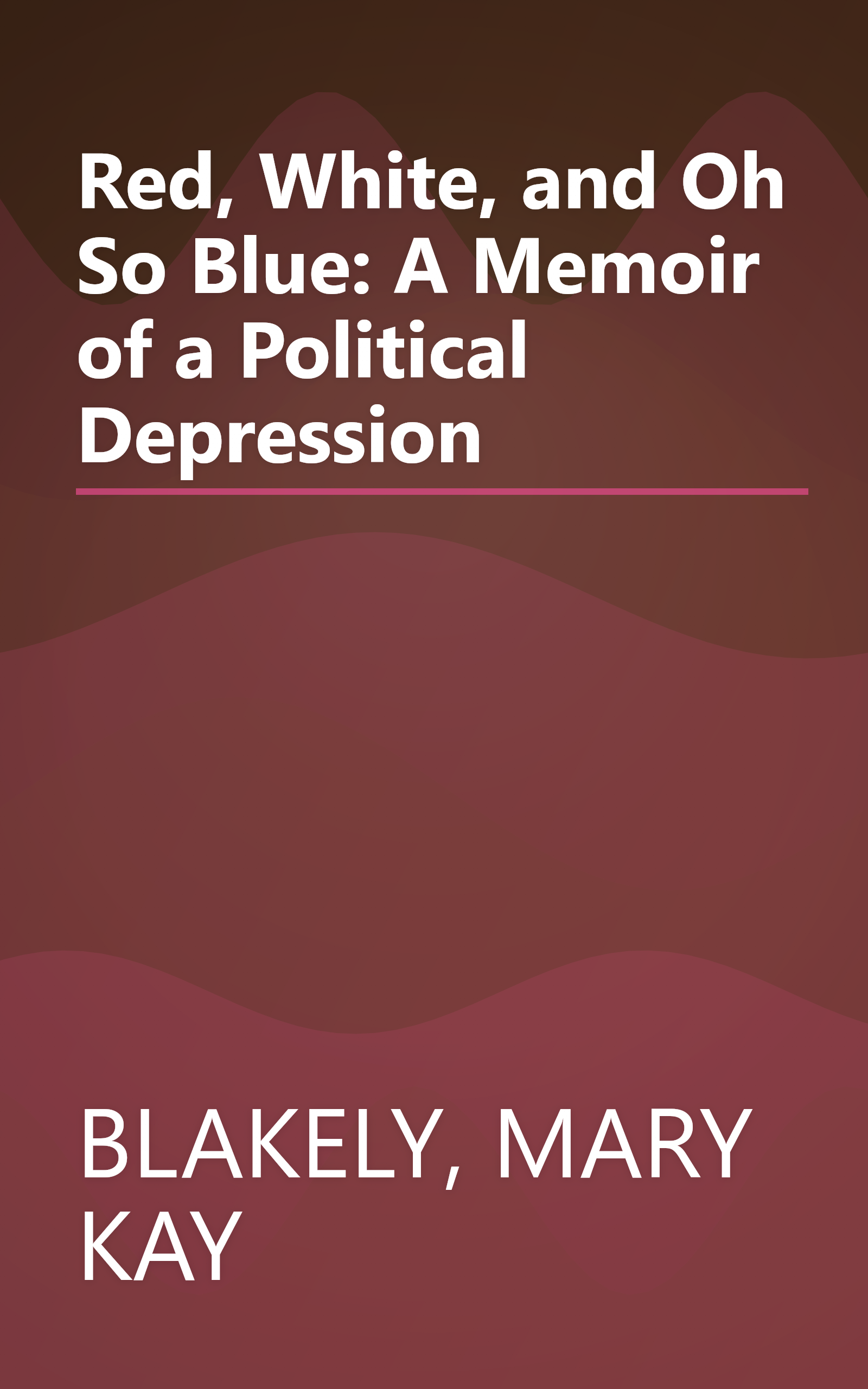 Red, White, and Oh So Blue: A Memoir of a Political Depression book cover