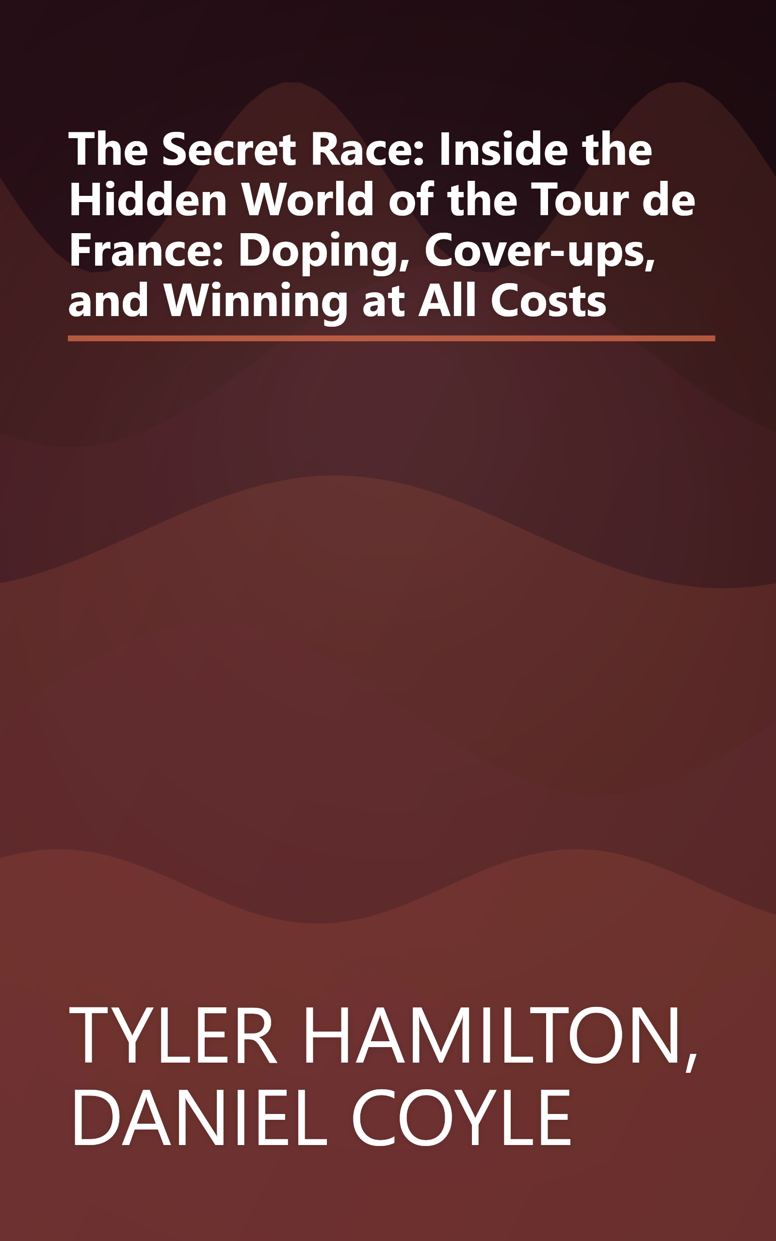 The Secret Race: Inside the Hidden World of the Tour de France: Doping, Cover-ups, and Winning at All Costs book cover