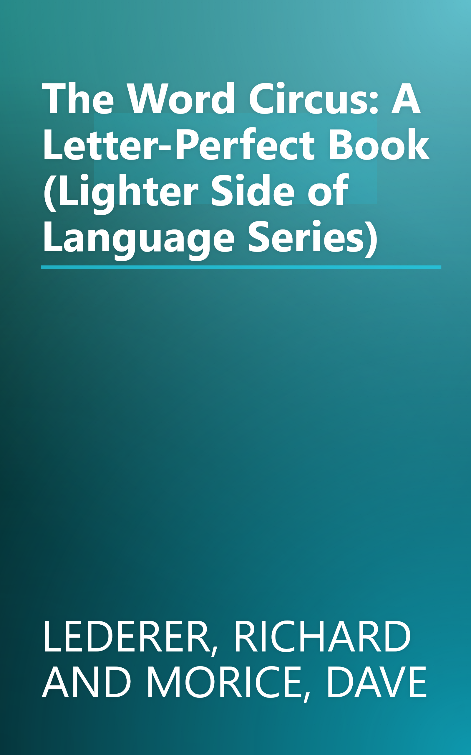 The Word Circus: A Letter-Perfect Book (Lighter Side of Language Series) book cover