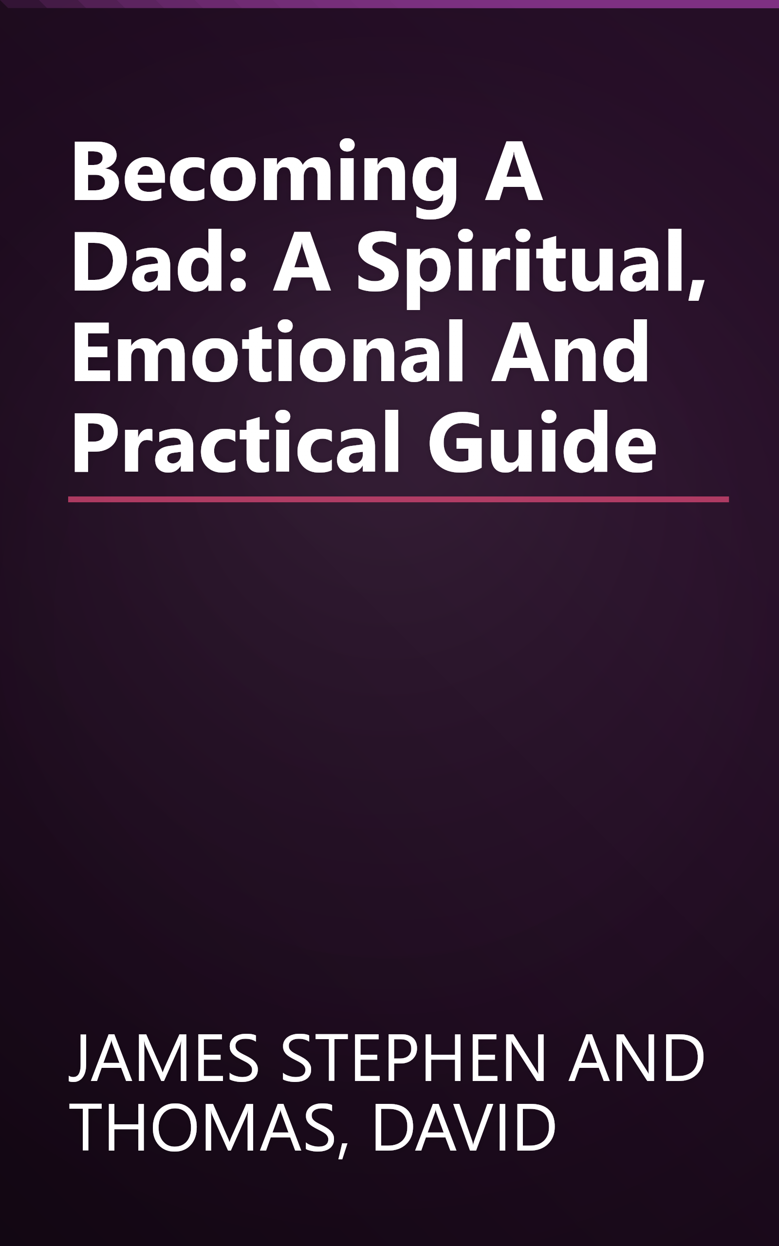 Becoming A Dad: A Spiritual, Emotional And Practical Guide book cover