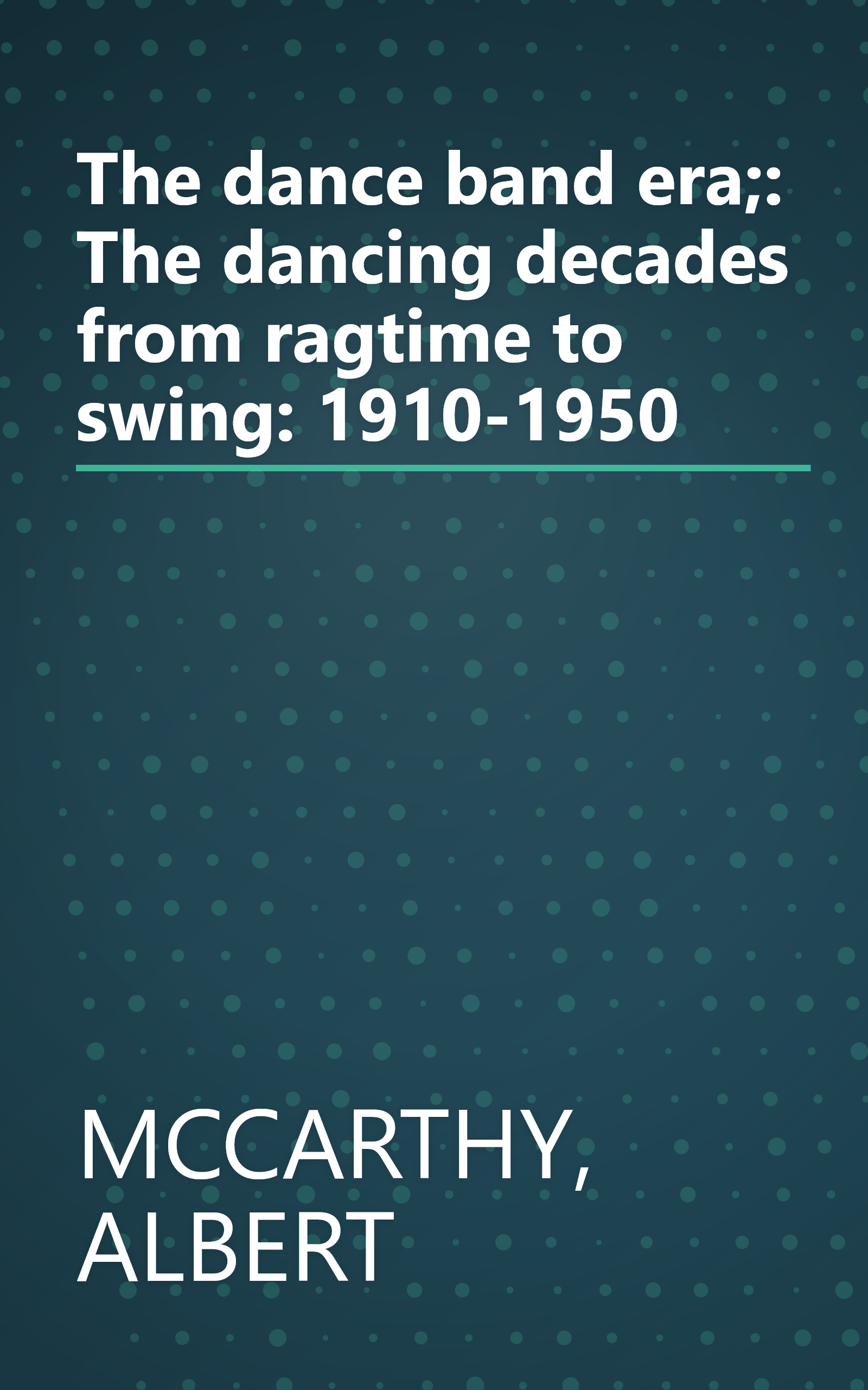 The dance band era;: The dancing decades from ragtime to swing: 1910-1950 book cover