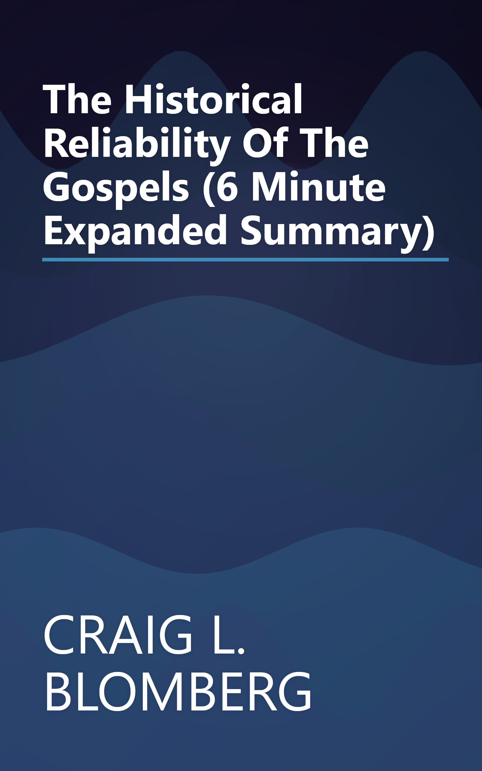 The Historical Reliability Of The Gospels (6 Minute   Expanded Summary) book cover